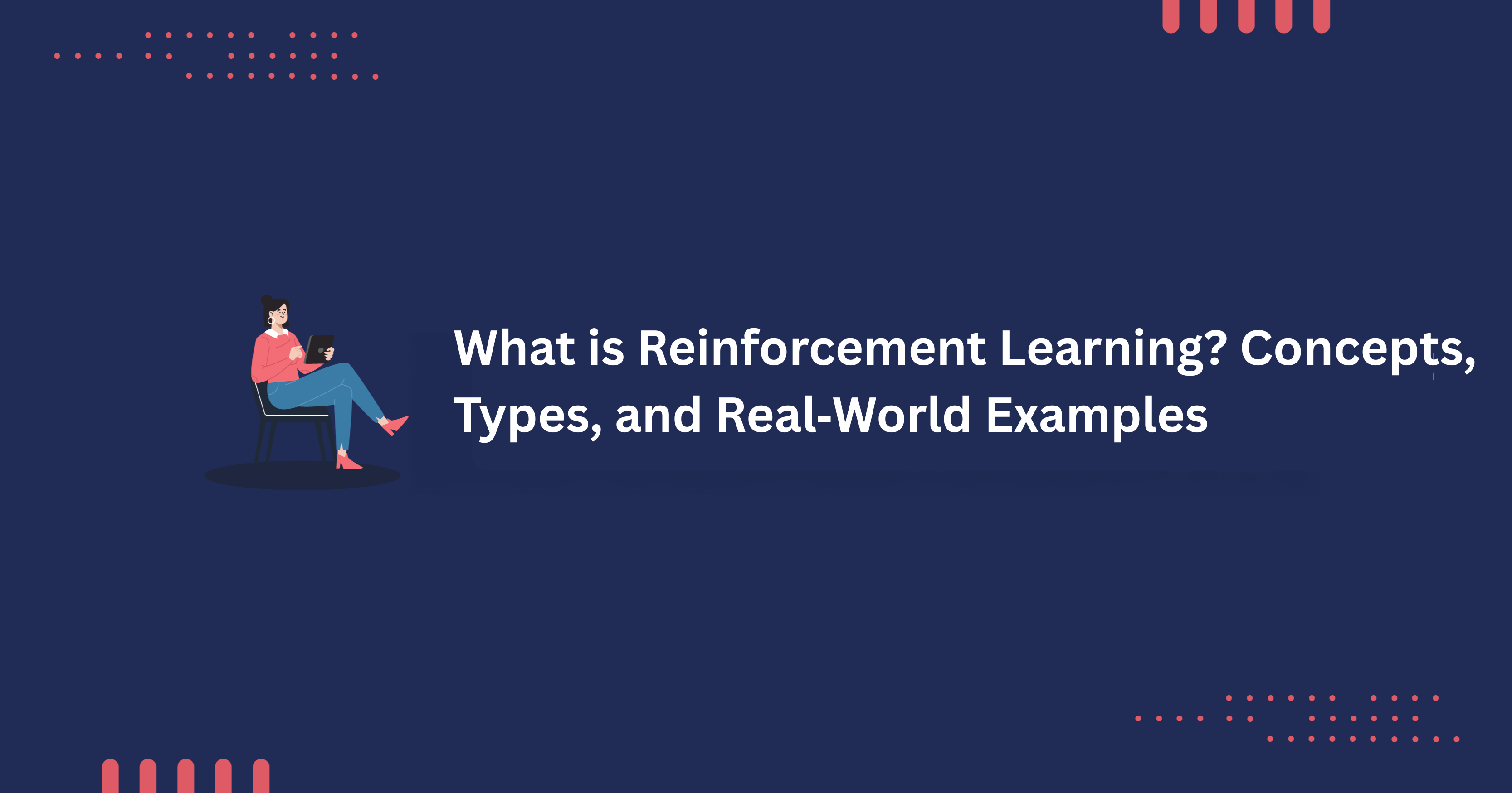 What is Reinforcement Learning? Key Types & Examples