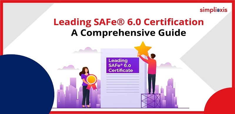 Leading SAFe® 6.0 Certification: A Comprehensive Guide