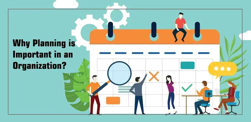 Top 6 Reasons Why Planning is Important for any Organization
