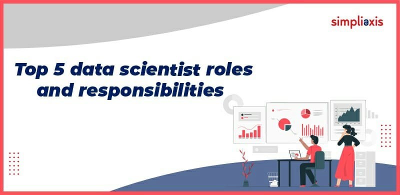 Unveiling the Top Five Roles and Responsibilities of Data Scientists
