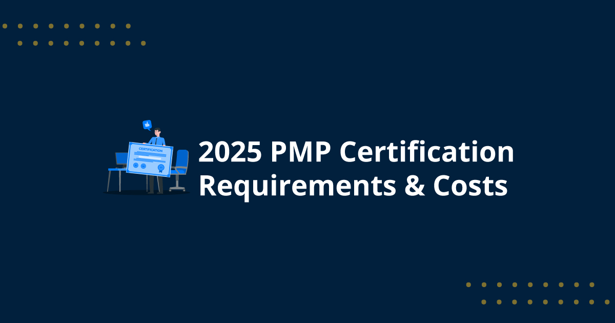 PMP Certification Requirements & Costs in 2025
