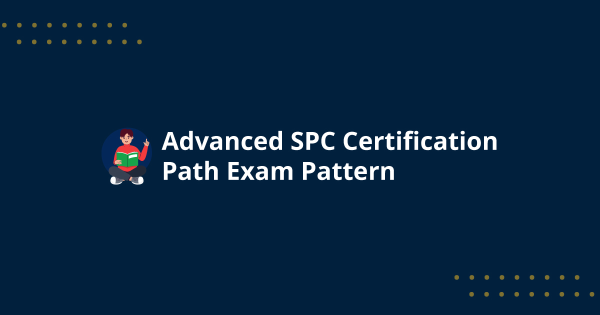 Advanced SPC Certification Path Exam Pattern & Format- Exam guide