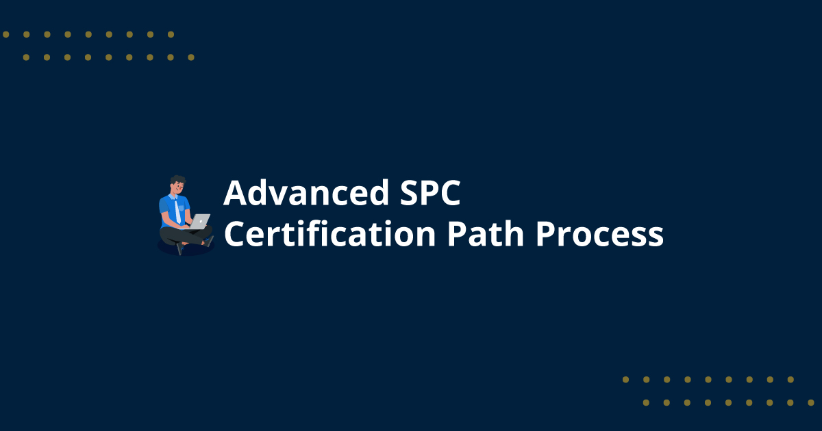 Advanced SPC Certification Path: A-SPC Certification Process
