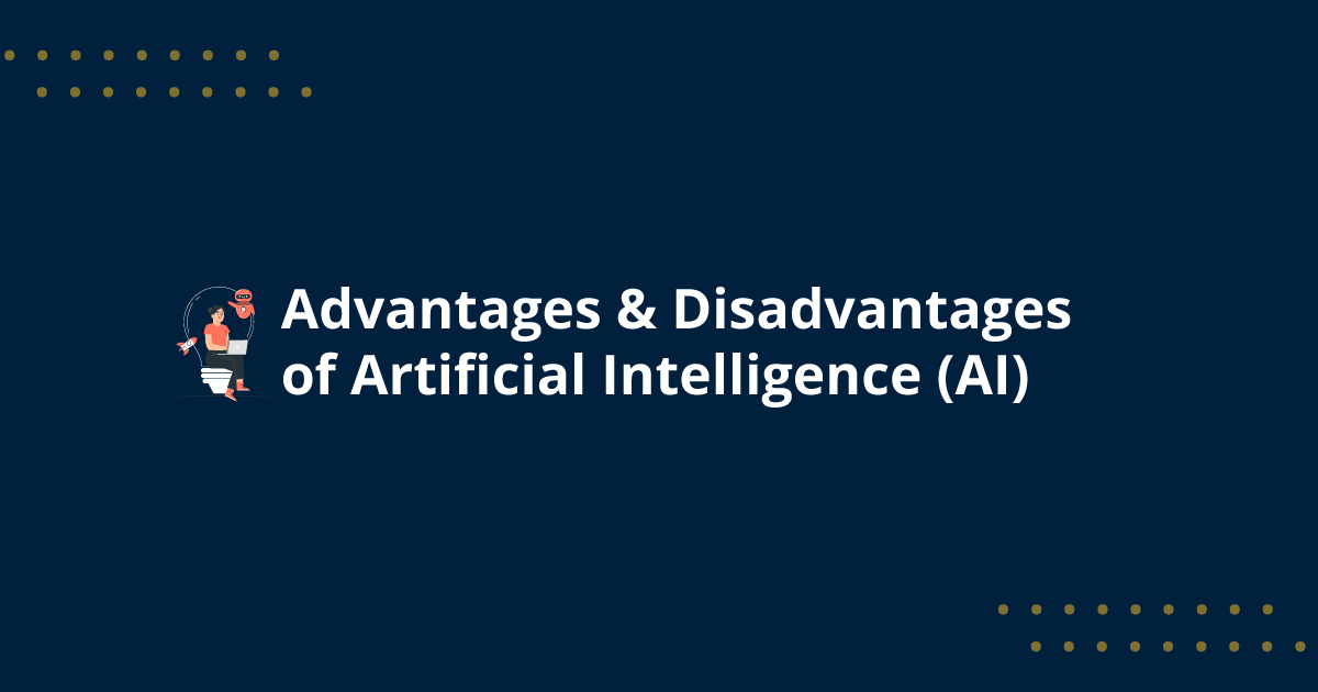 Advantages and Disadvantages of Artificial Intelligence (AI) in 2025