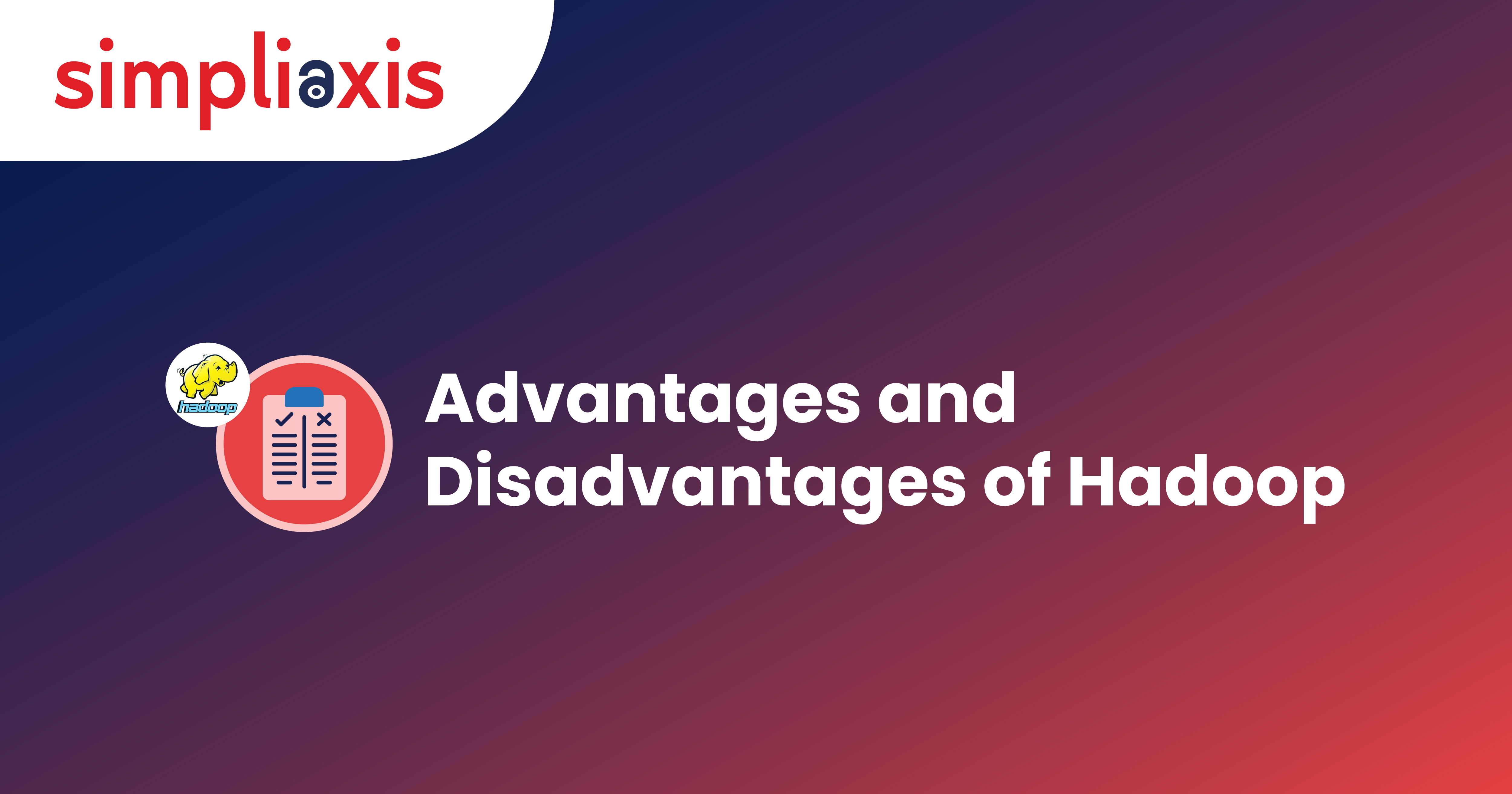 Top Advantages and Disadvantages of Hadoop | Hadoop Pros & Cons