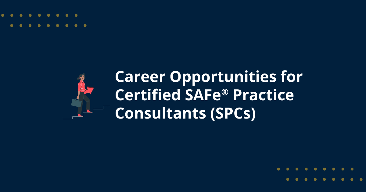 Career Opportunities for Certified SAFe® Practice Consultants