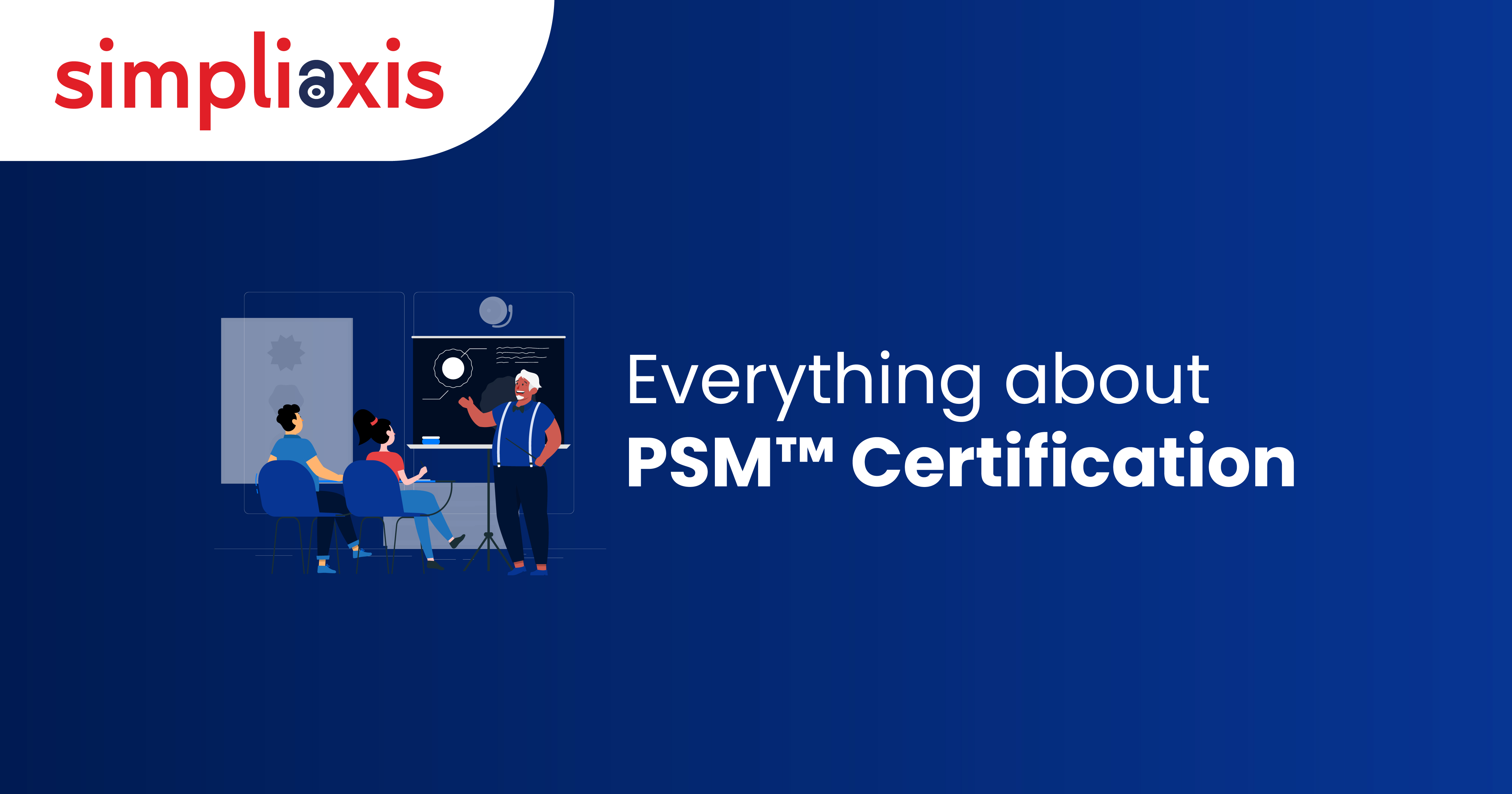 Everything About PSM Certification