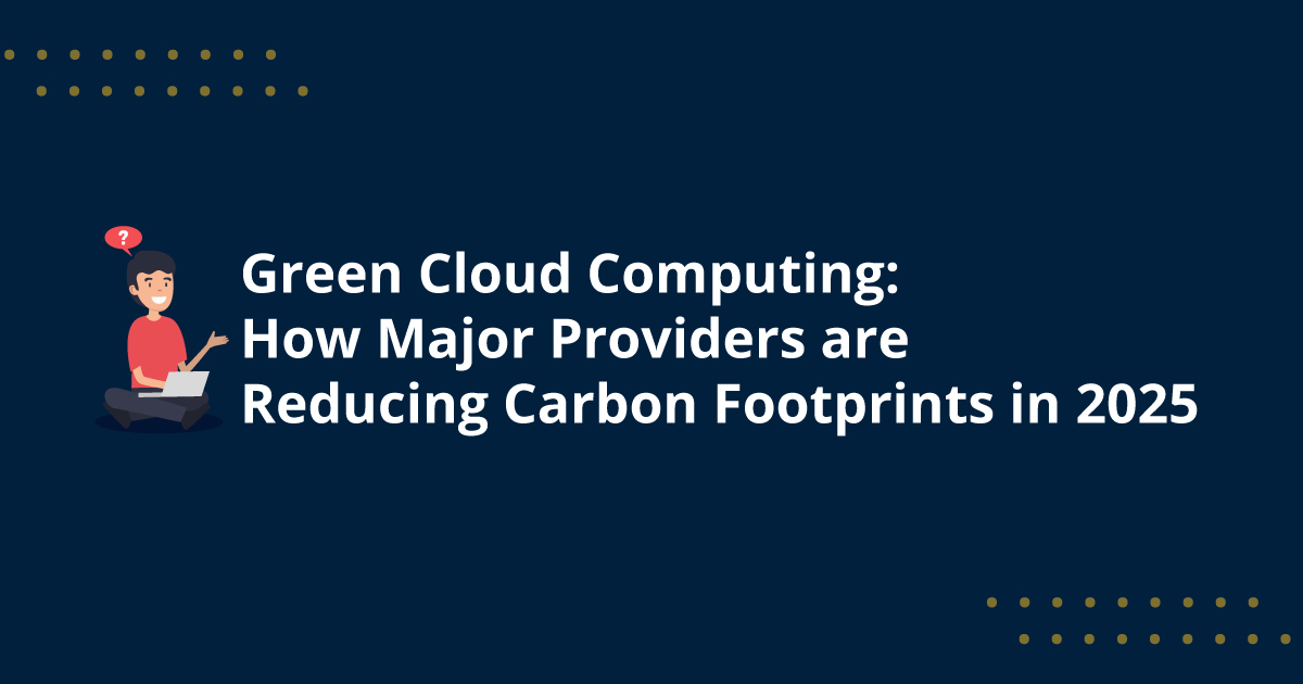 Green Cloud Computing: Reducing Carbon Footprints in 2025