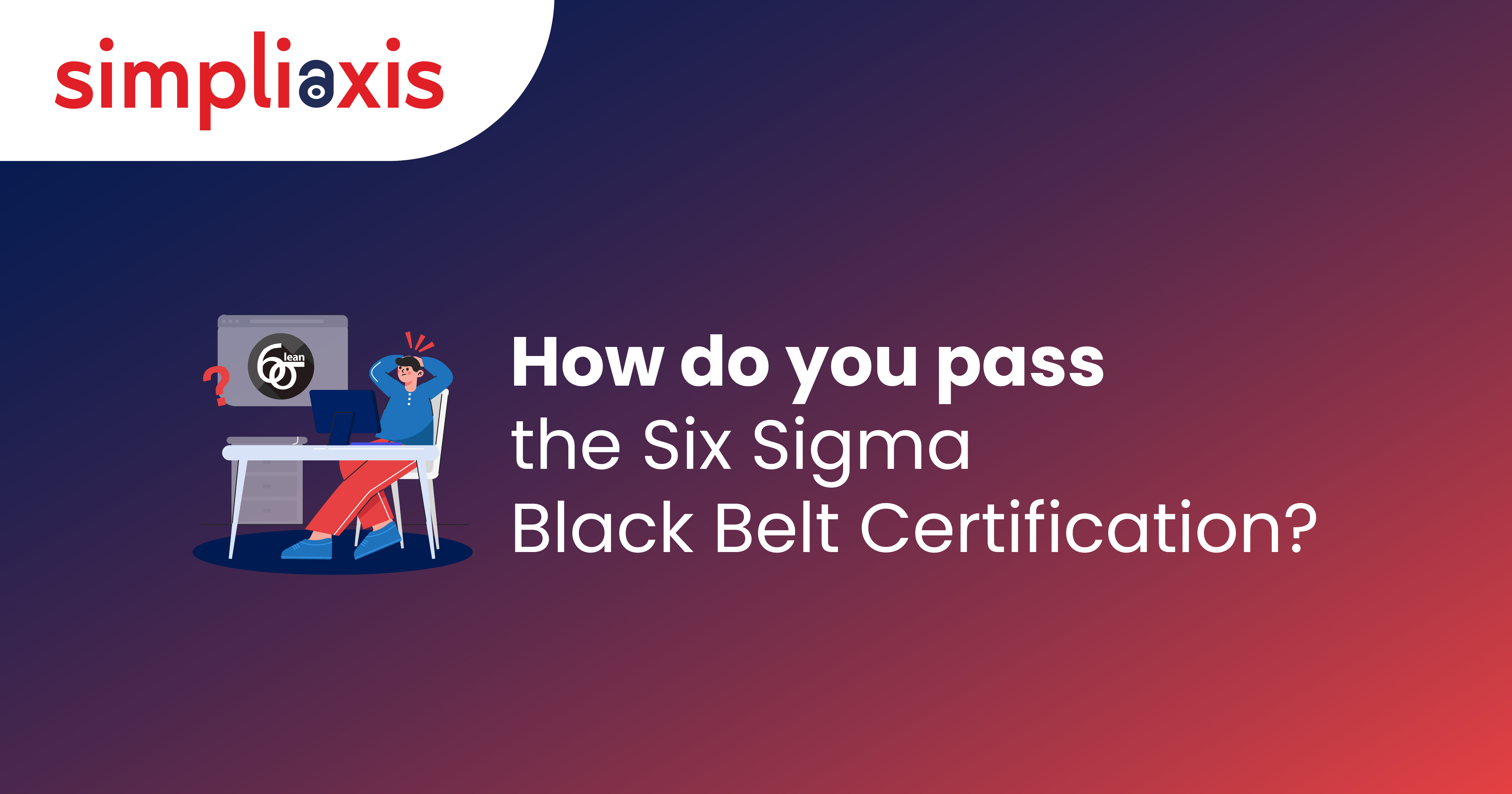 How Do You Pass the Six Sigma Black Belt Certification?