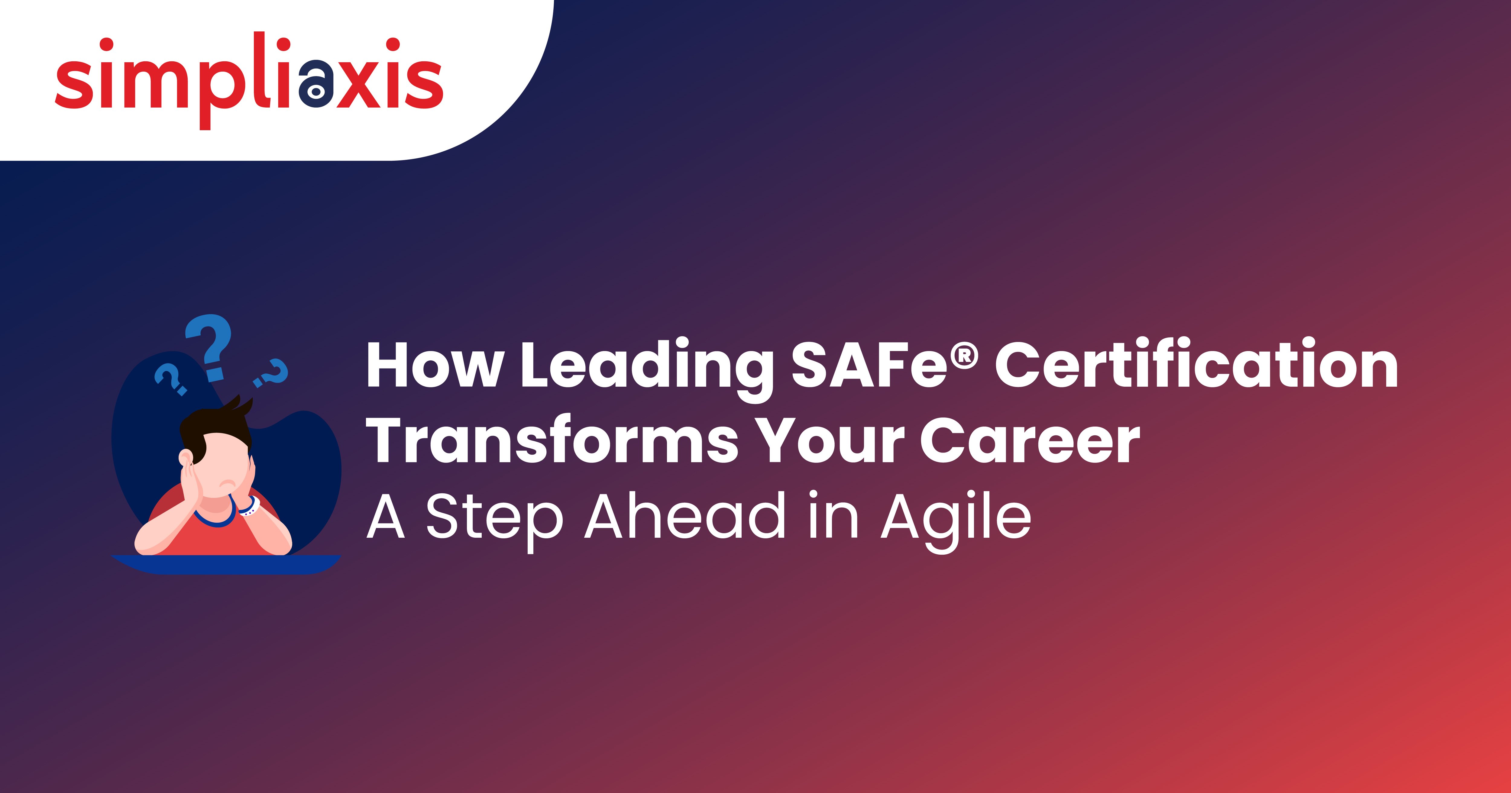How Leading SAFe Certification Transforms Your Agile Career?