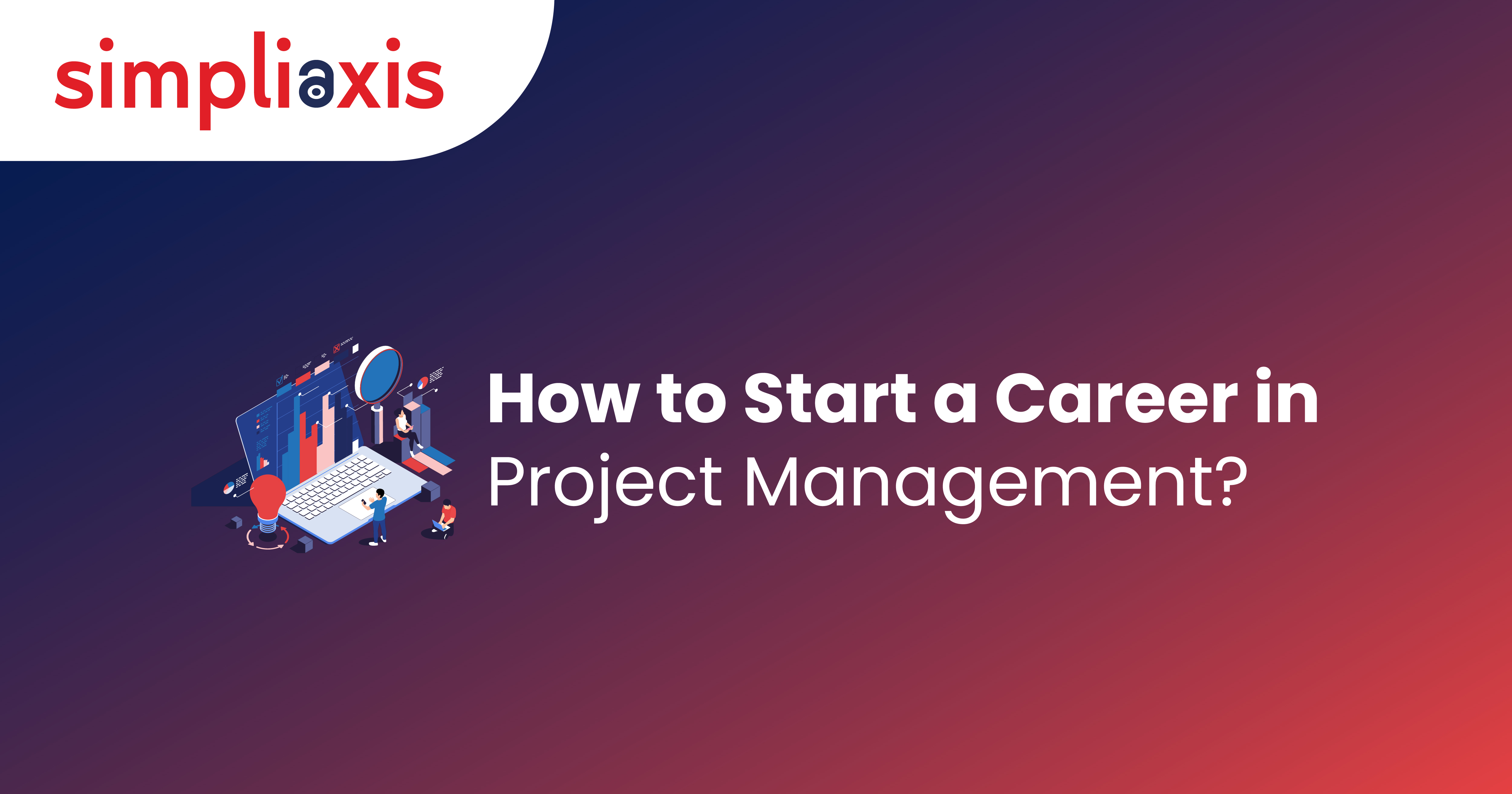 A Complete Guide on How to Start a Career in Project Management