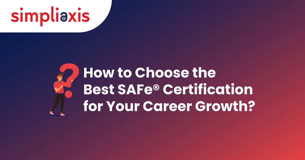 How to Choose the Best SAFe Certification for Your Career?