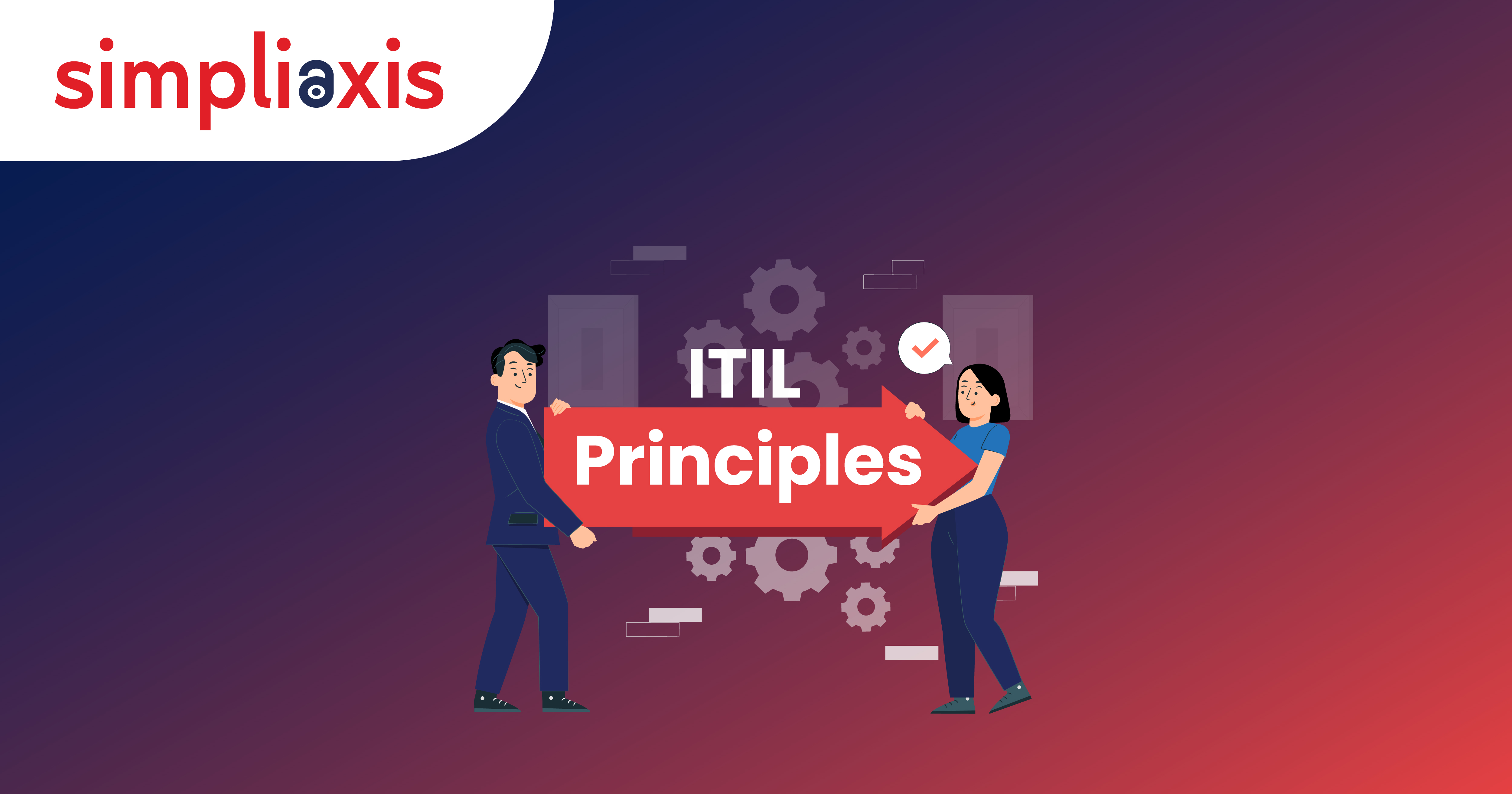 Key ITIL Principles for Effective ITSM Implementation