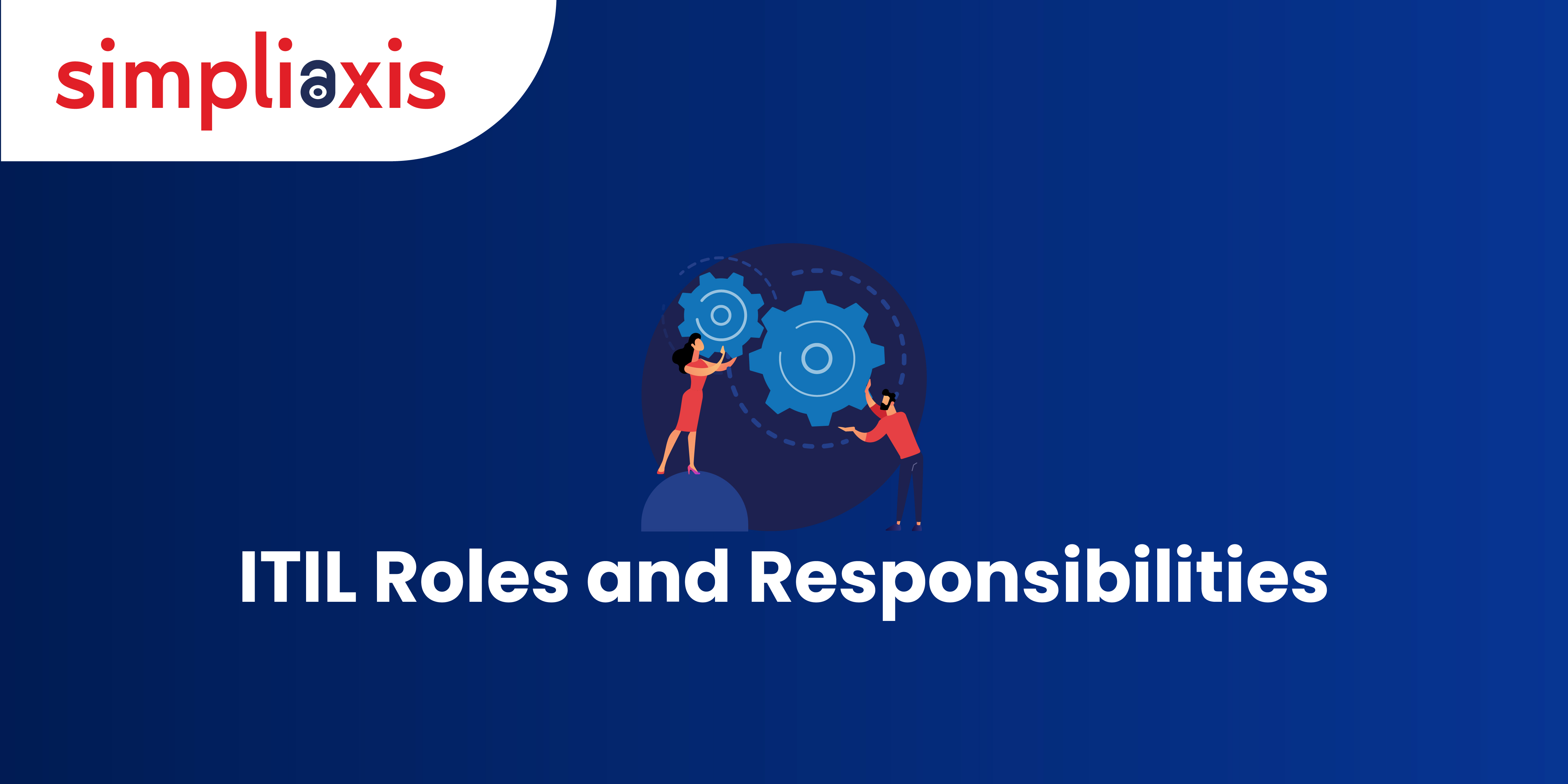 ITIL Roles and Responsibilities in IT Service Management