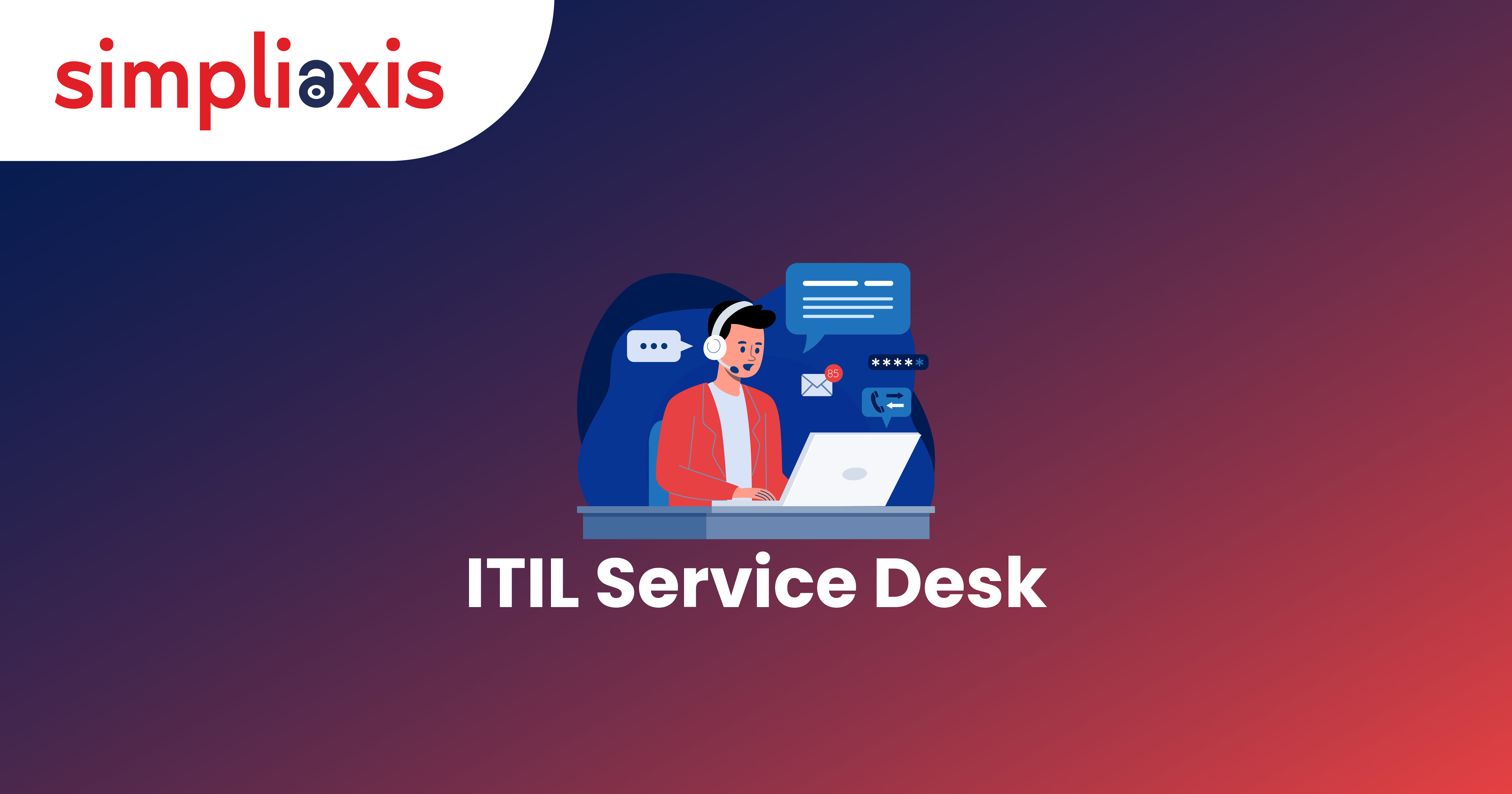 ITIL Service Desk: Enhancing Customer Support & ITSM