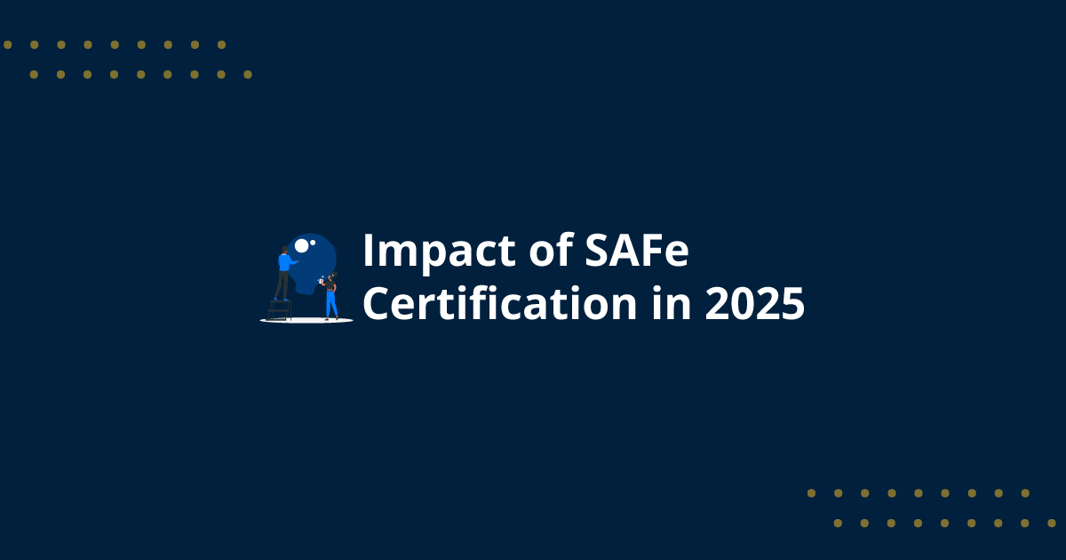 The Impact of SAFe Certification in 2025