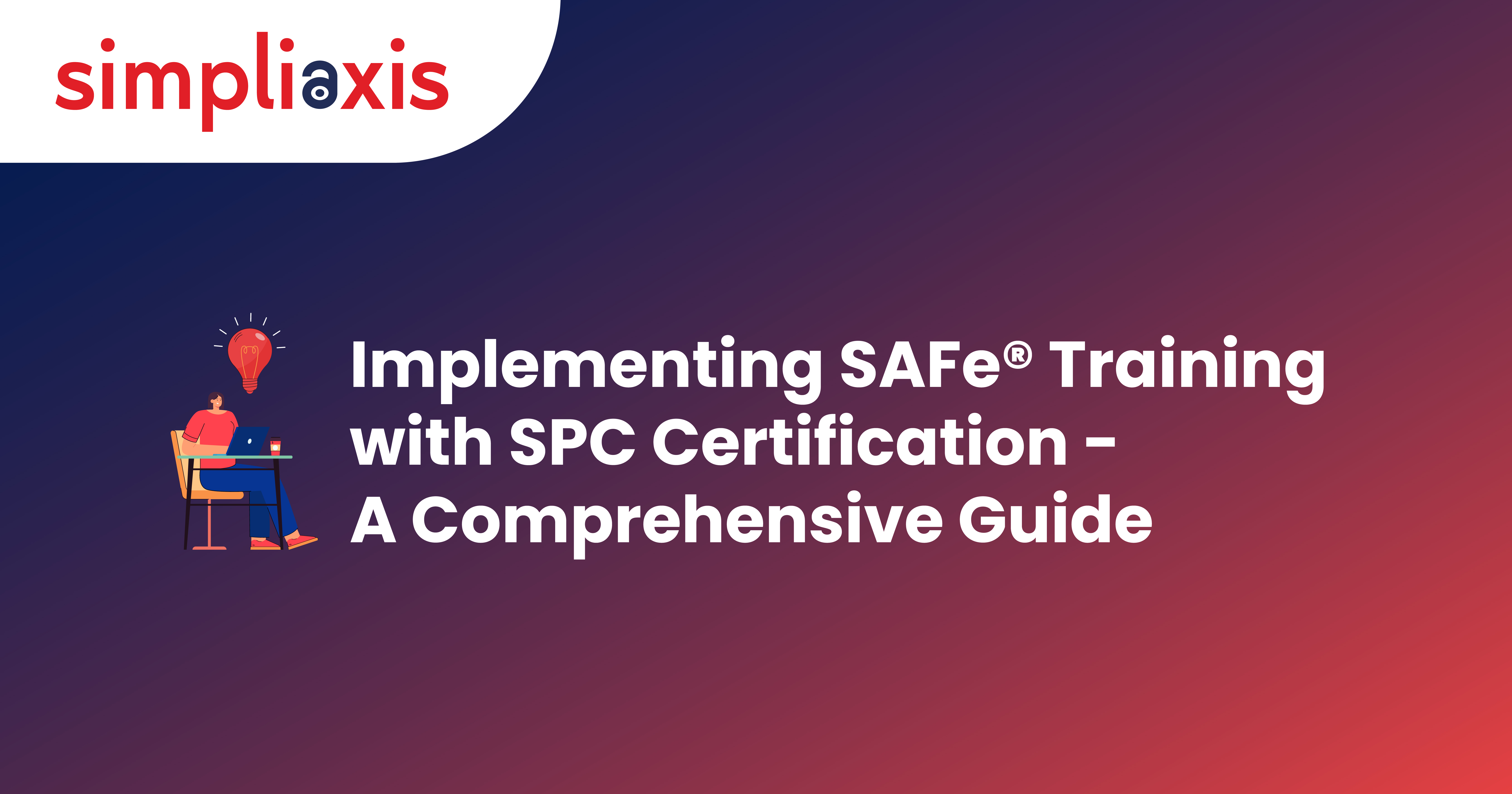 Implementing SAFe Training with SPC Certification - A Complete Guide