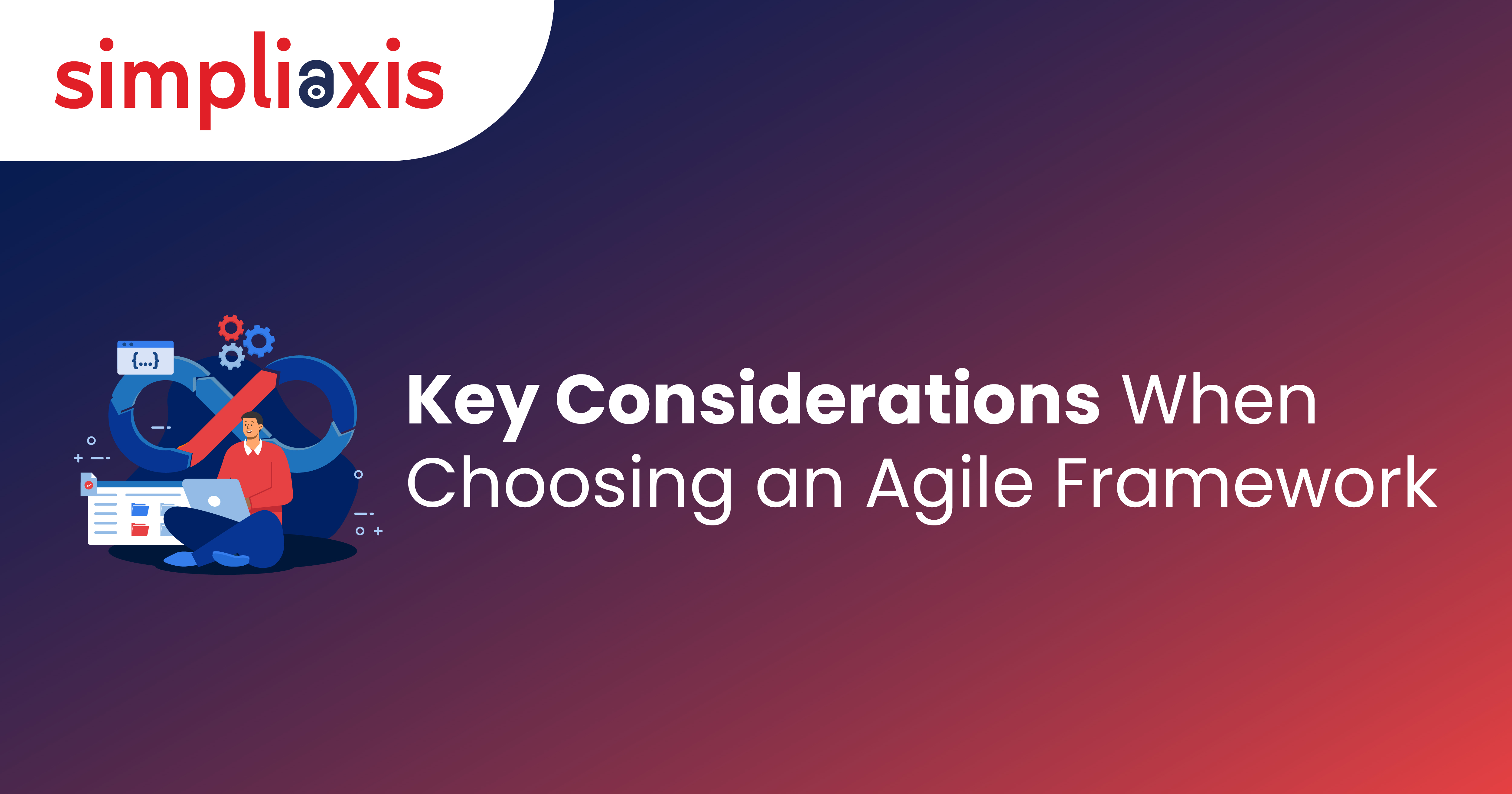 Top 7 Key Considerations For Choosing An Agile Framework