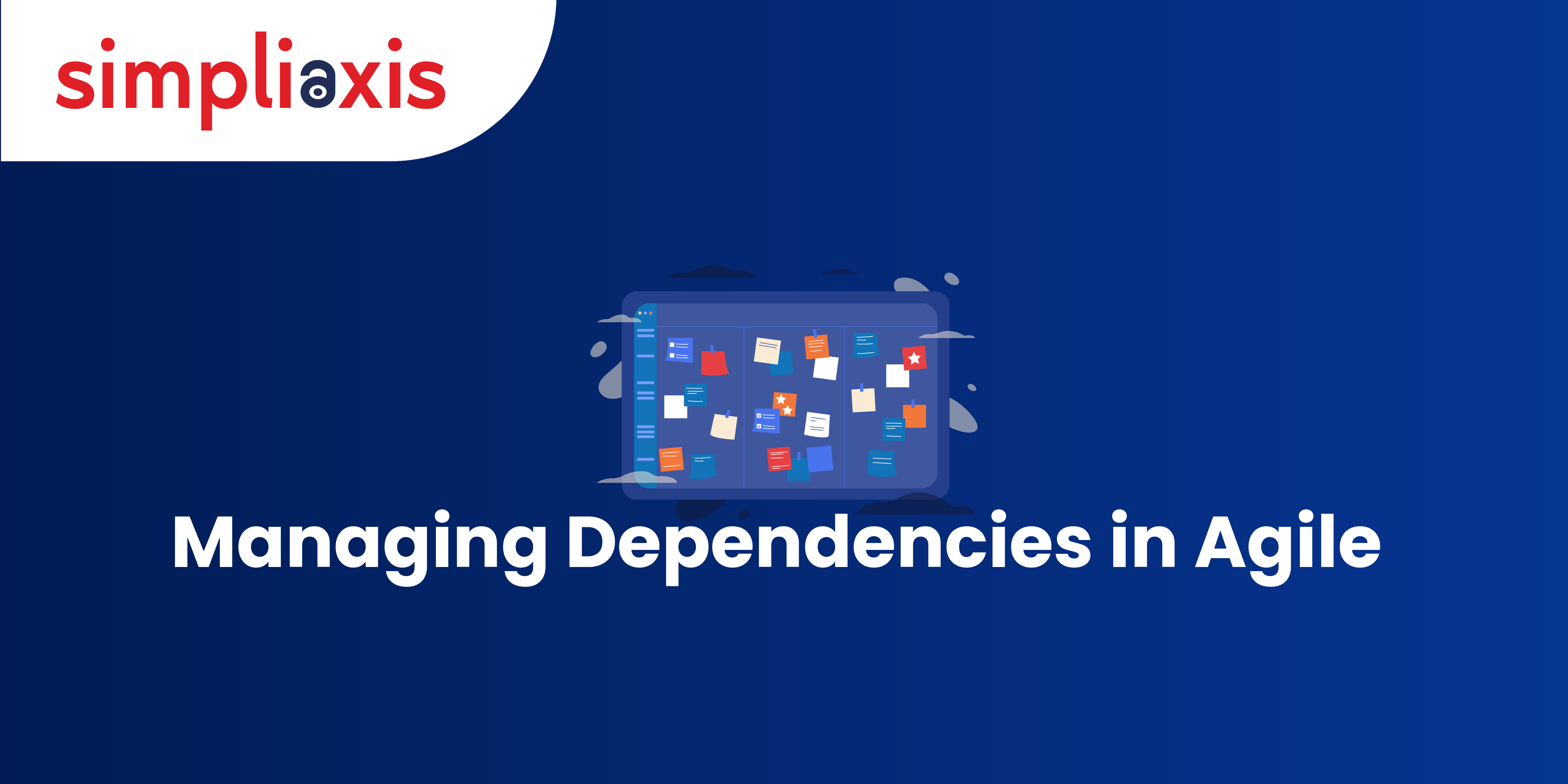 Effective Management of Dependencies in Agile Projects Effective Management of Dependencies in Agile Projects