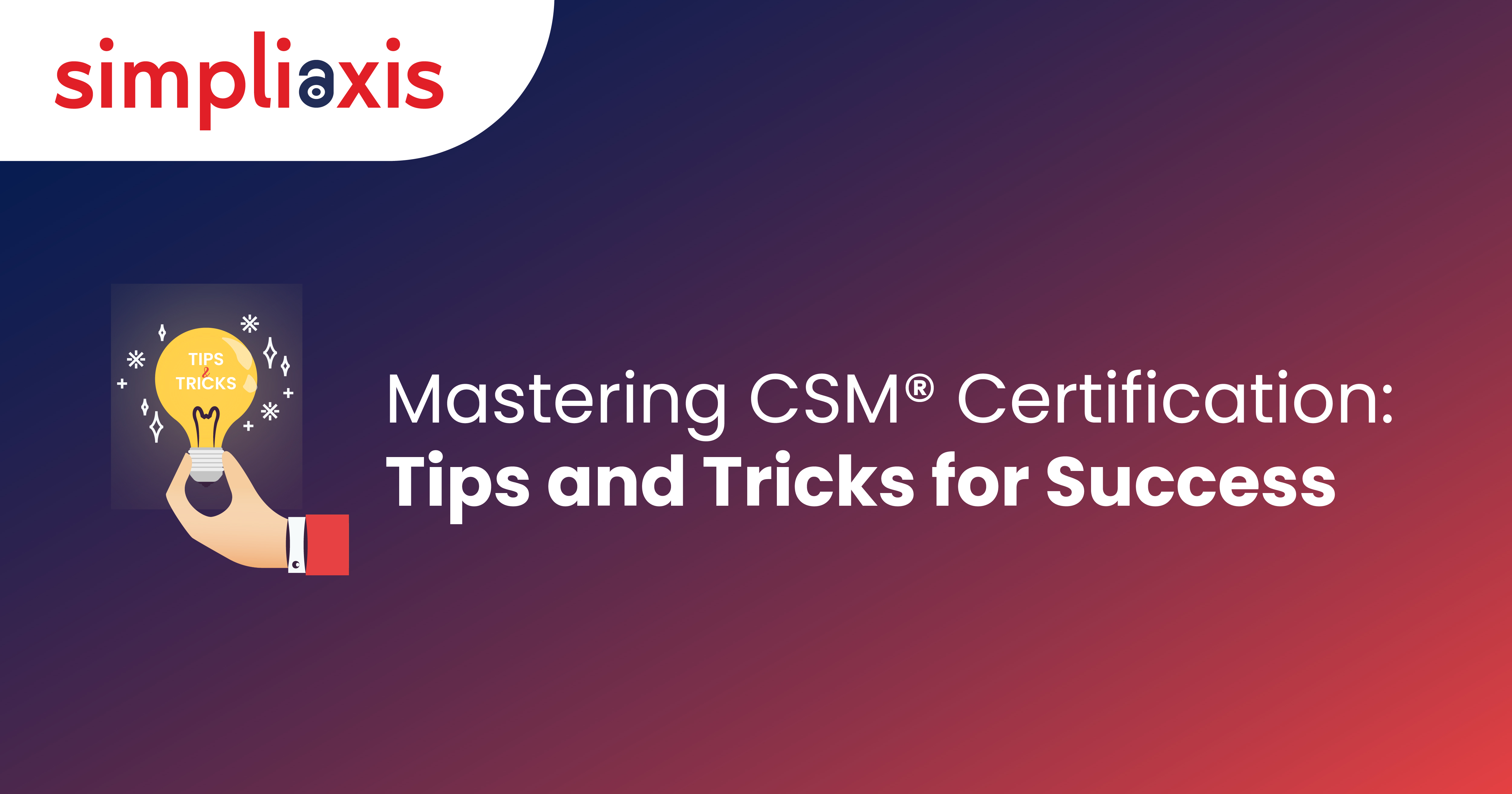 Mastering CSM® Certification: Tips and Tricks for Success