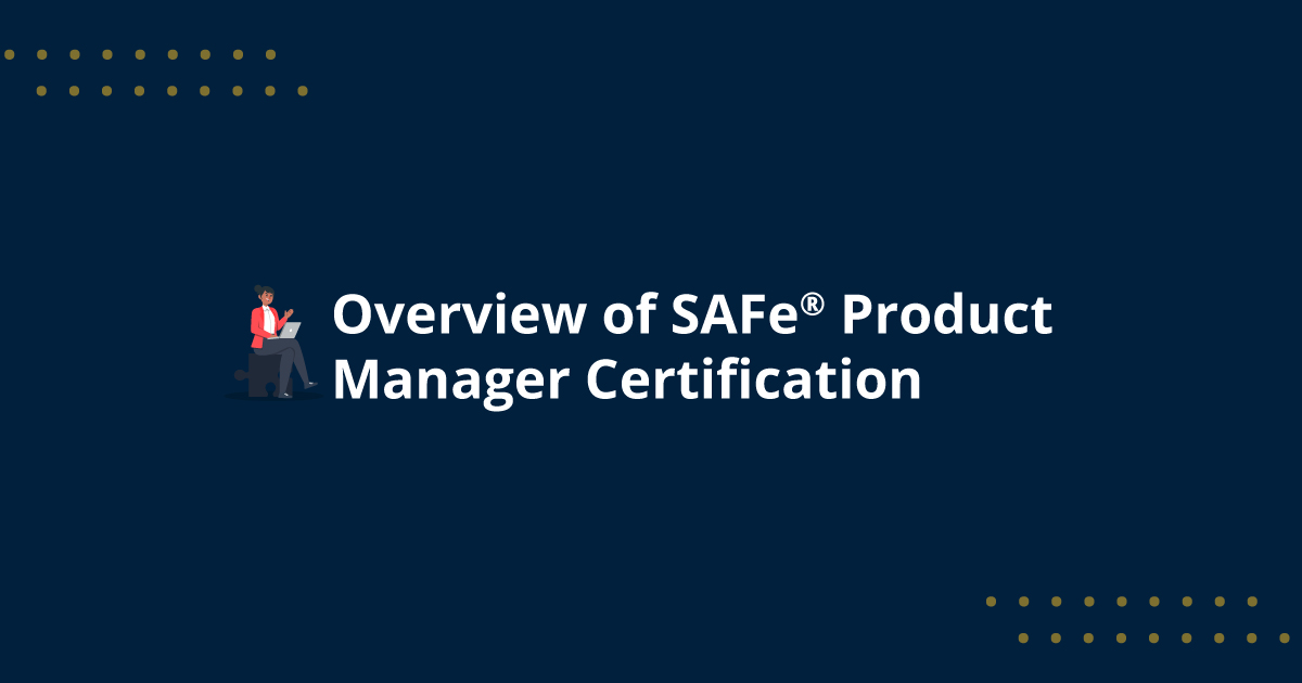 Complete Overview on SAFe Product Manager Certification