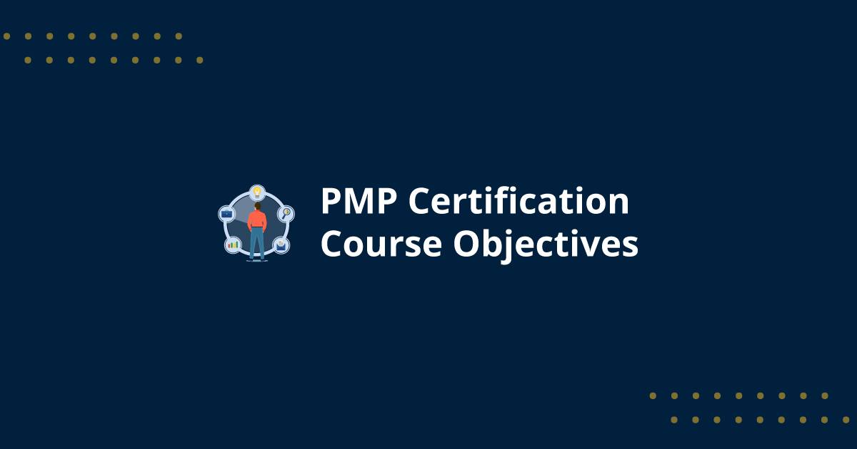 PMP Certification Course Objectives - A Guide to Your Success