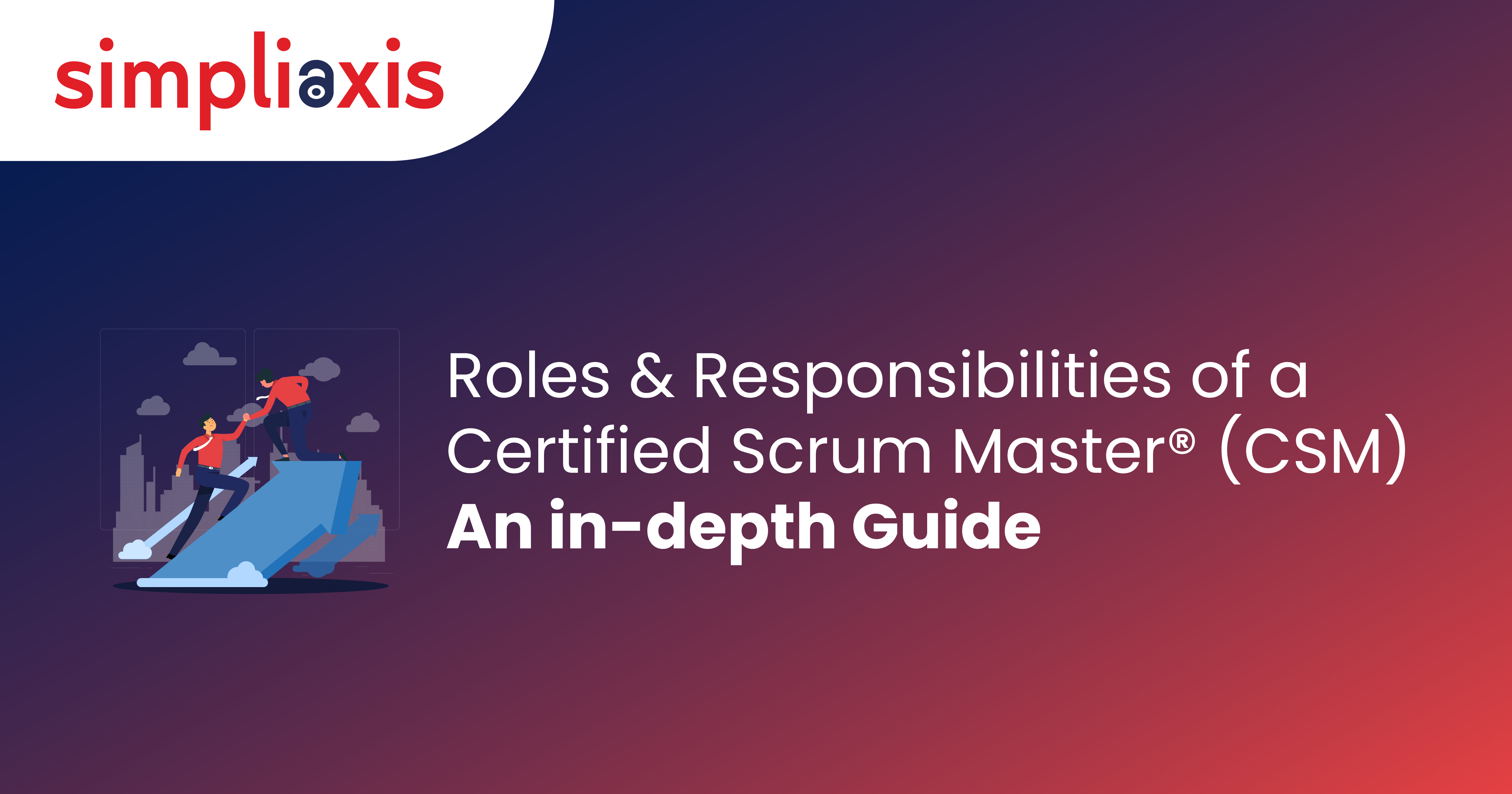 Certified Scrum Master (CSM) Roles and Responsibilities: In-Depth Guide