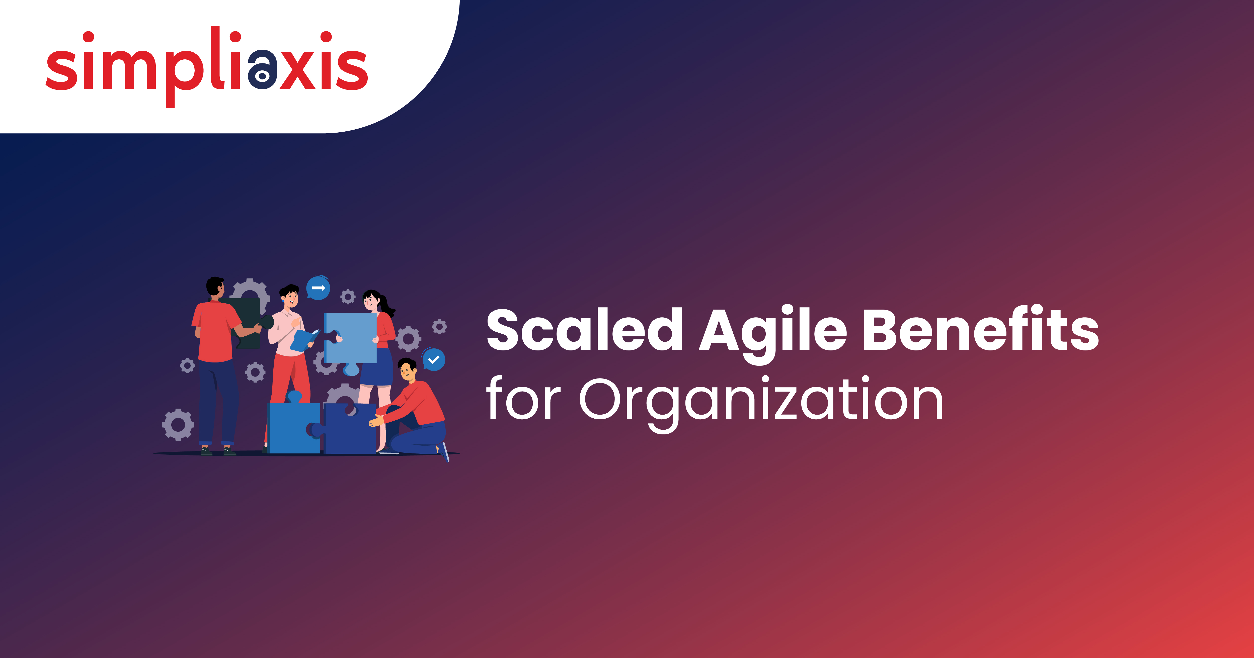 Benefits of Scaled Agile Framework (SAFe) for Organizations