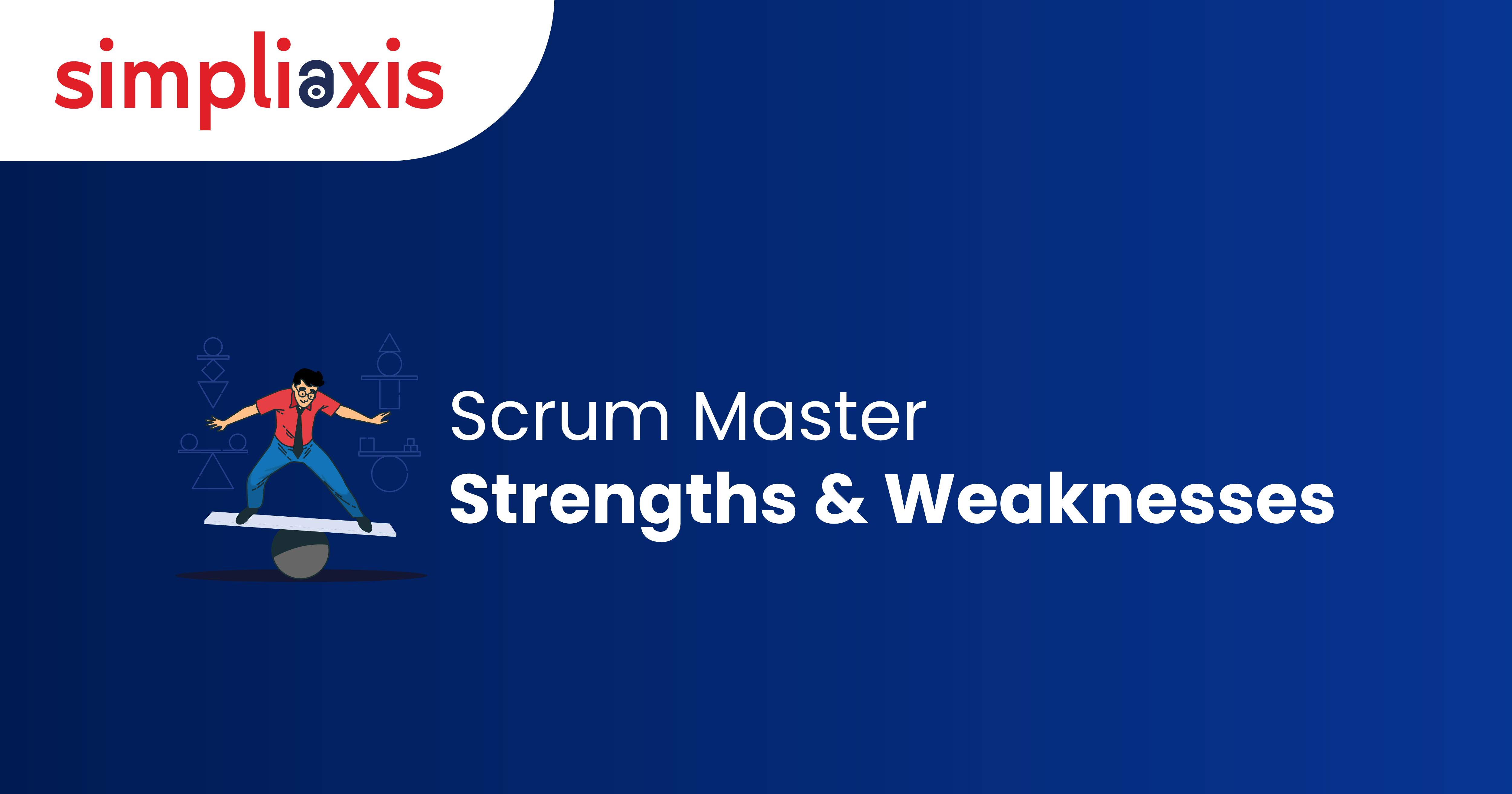 Key Scrum Master Strengths and Weaknesses for Agile Leaders