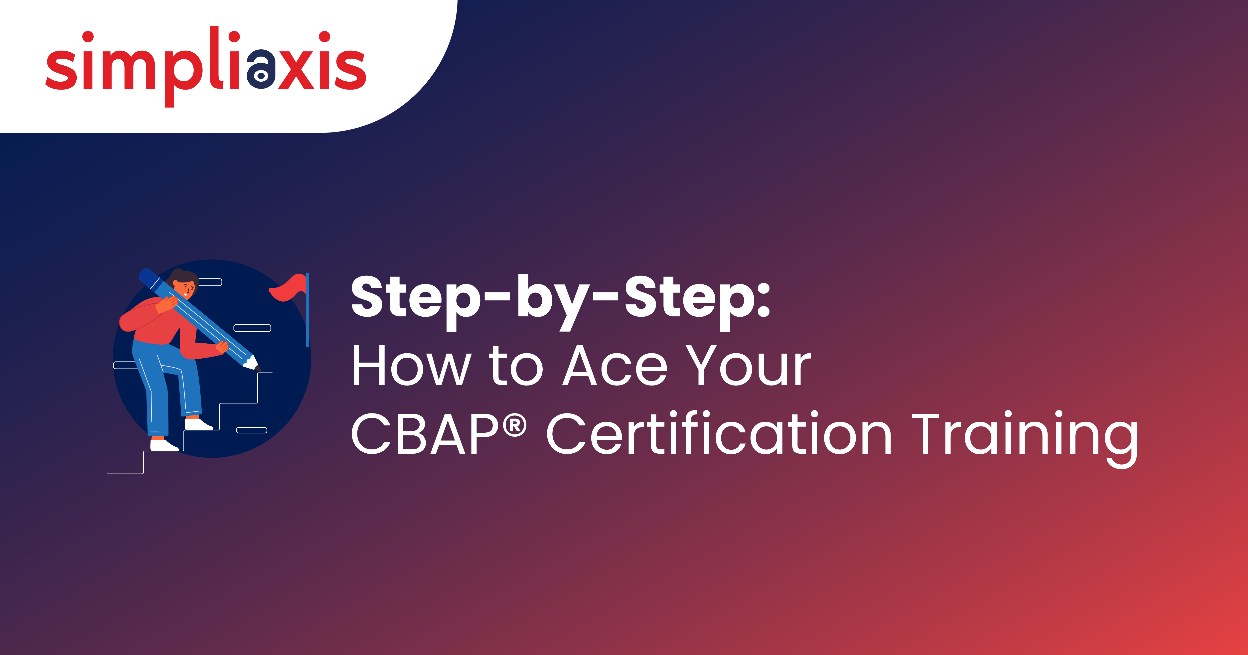 Step-by-Step Guide to Ace Your CBAP Certification Training