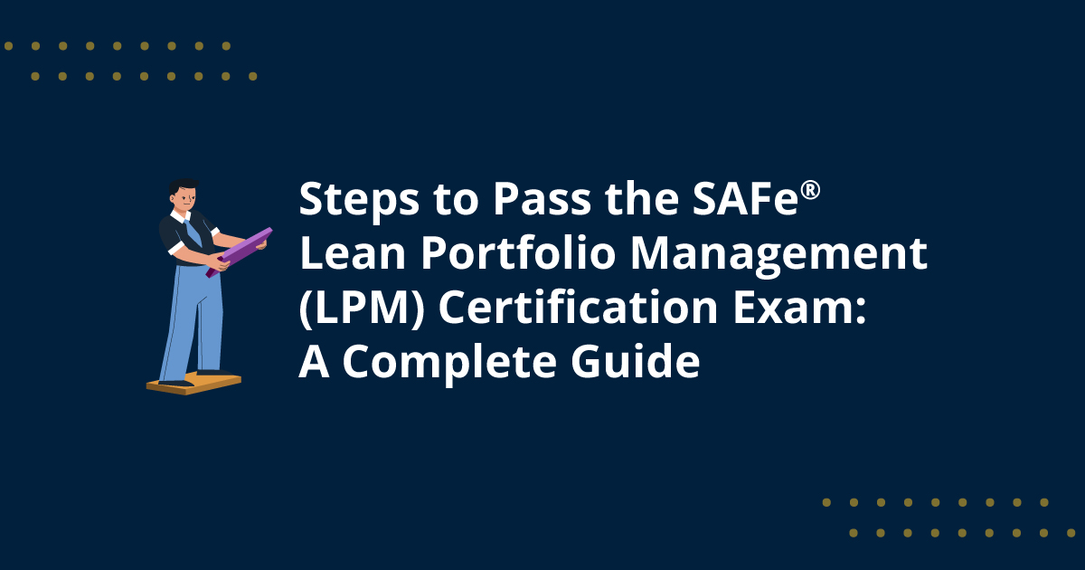 Roadmap to SAFe LPM Certification: Proven Exam Success Steps