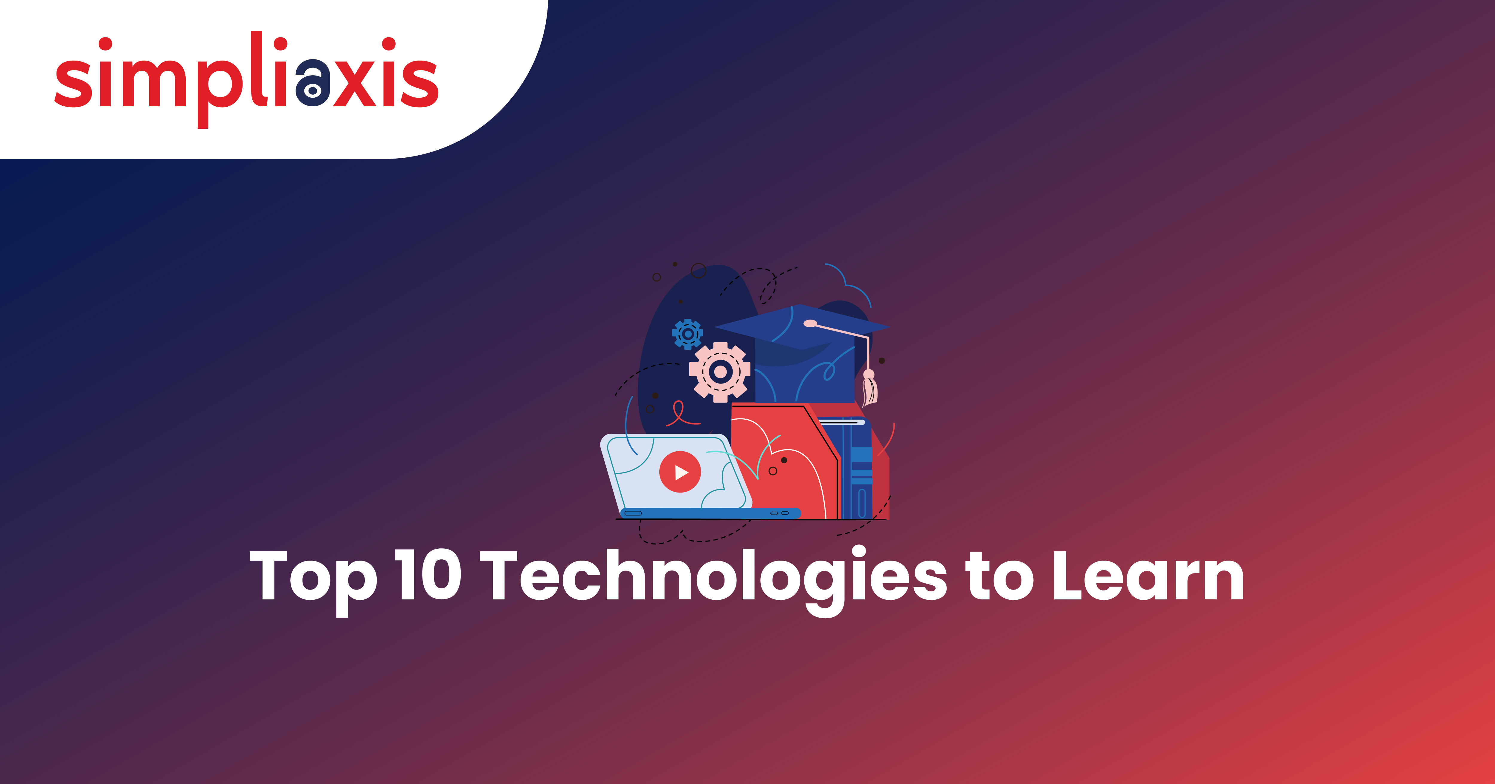 Stay Ahead with the Top 10 Must-Learn Technologies