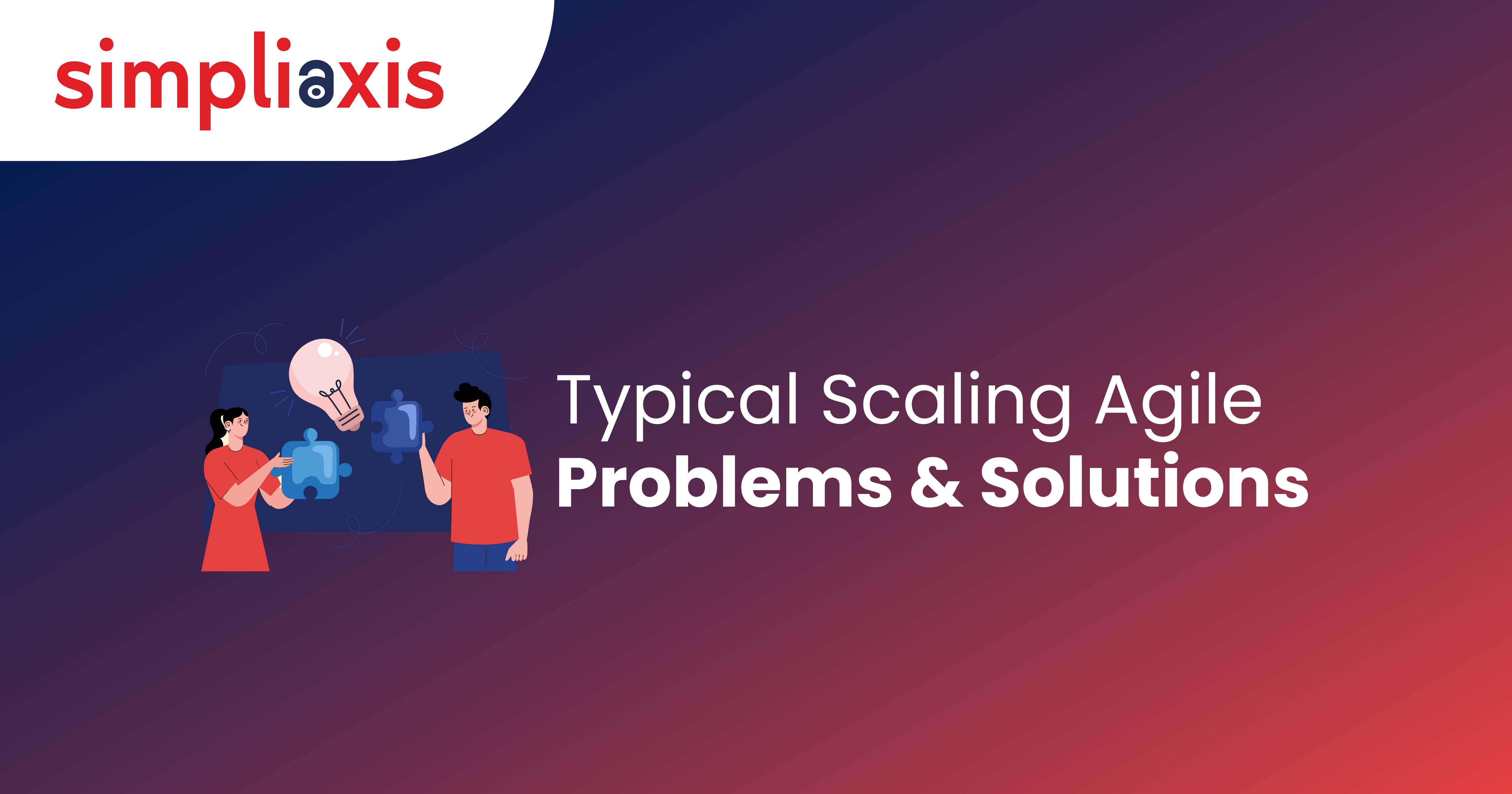 Overcoming the Scaling Agile Challenges: Top problems and solutions in ...