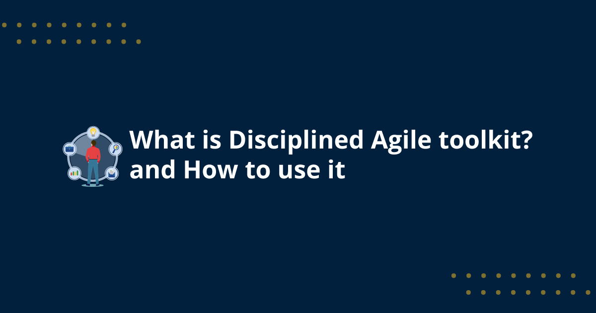 What is the Disciplined Agile toolkit? And how to use it.
