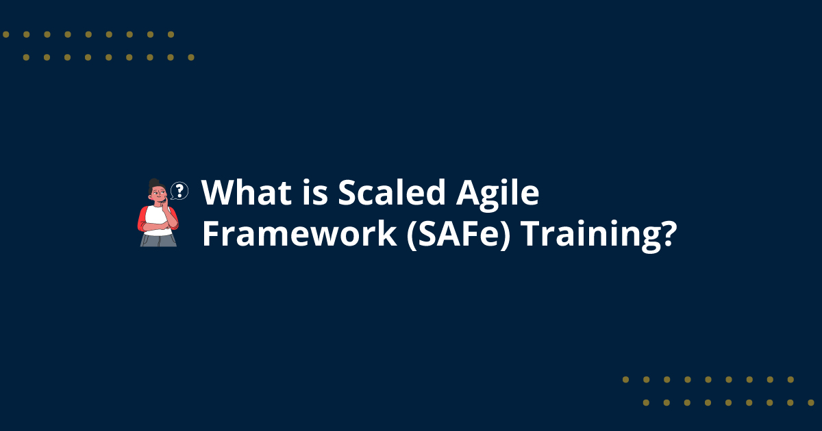 SAFe Training - What is Scaled Agile Framework Training?
