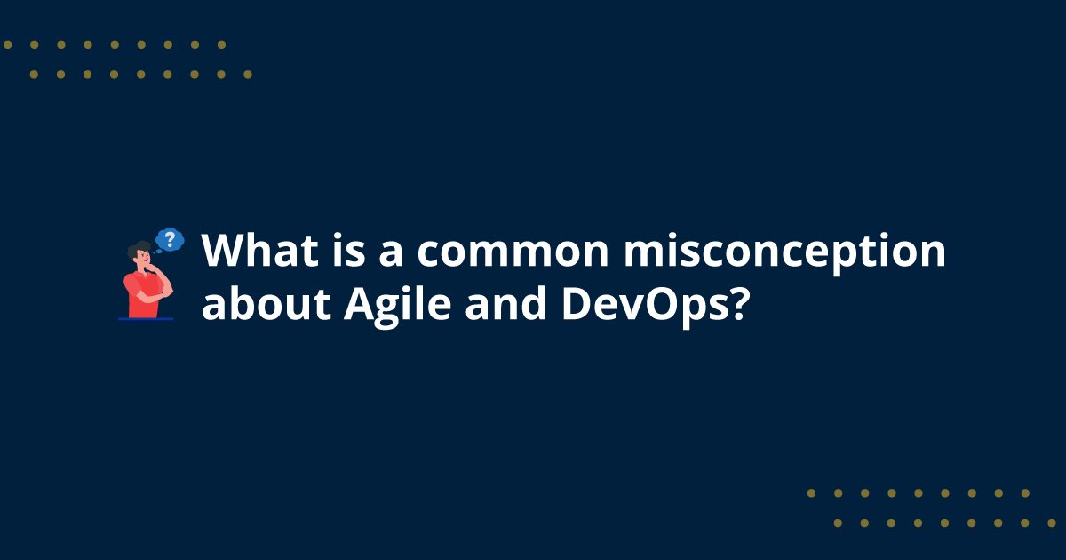 Common Misconceptions About Agile and DevOps Explained