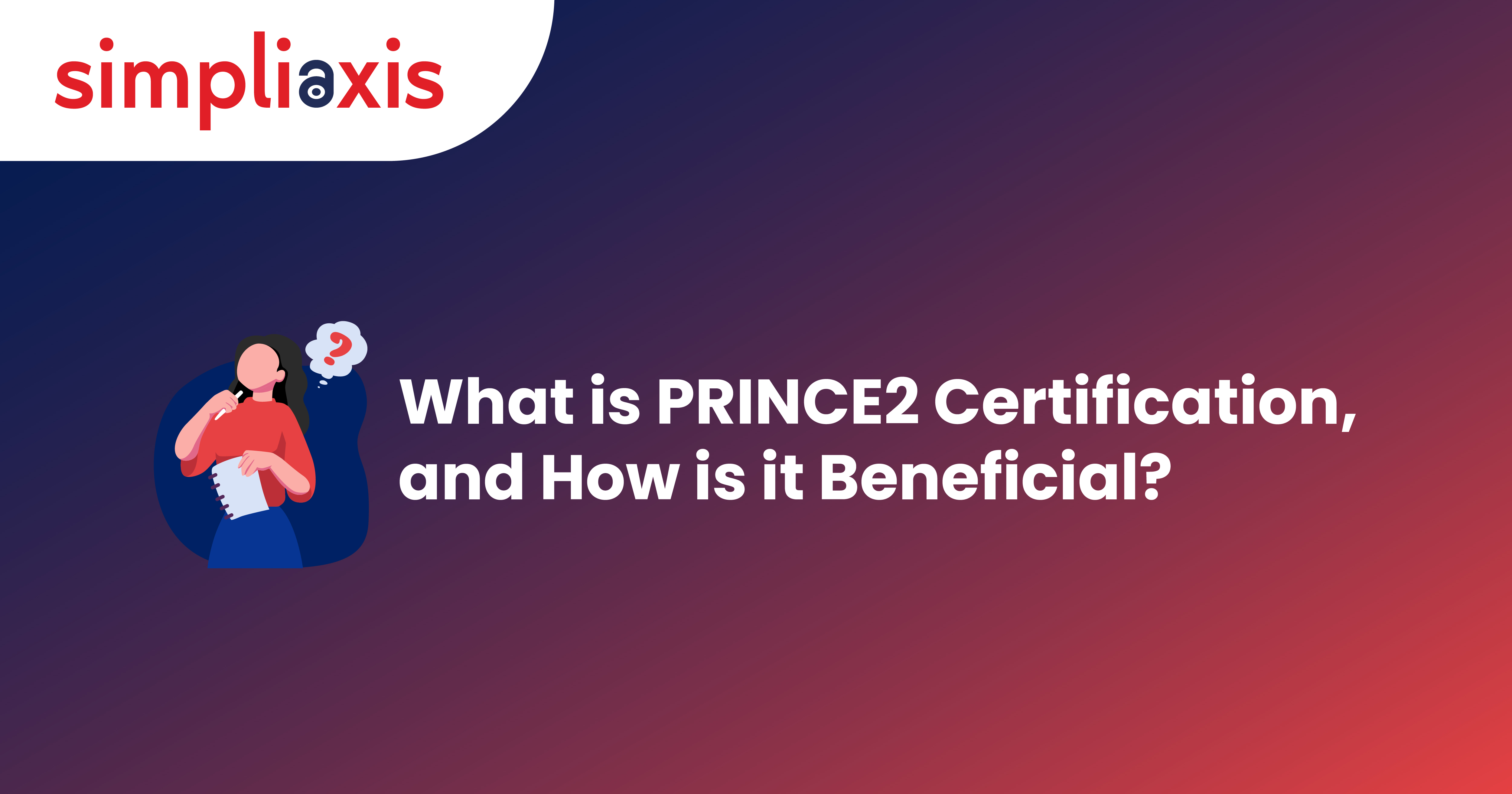 What is PRINCE2 Certification | Key Benefits of Getting PRINCE2 ...