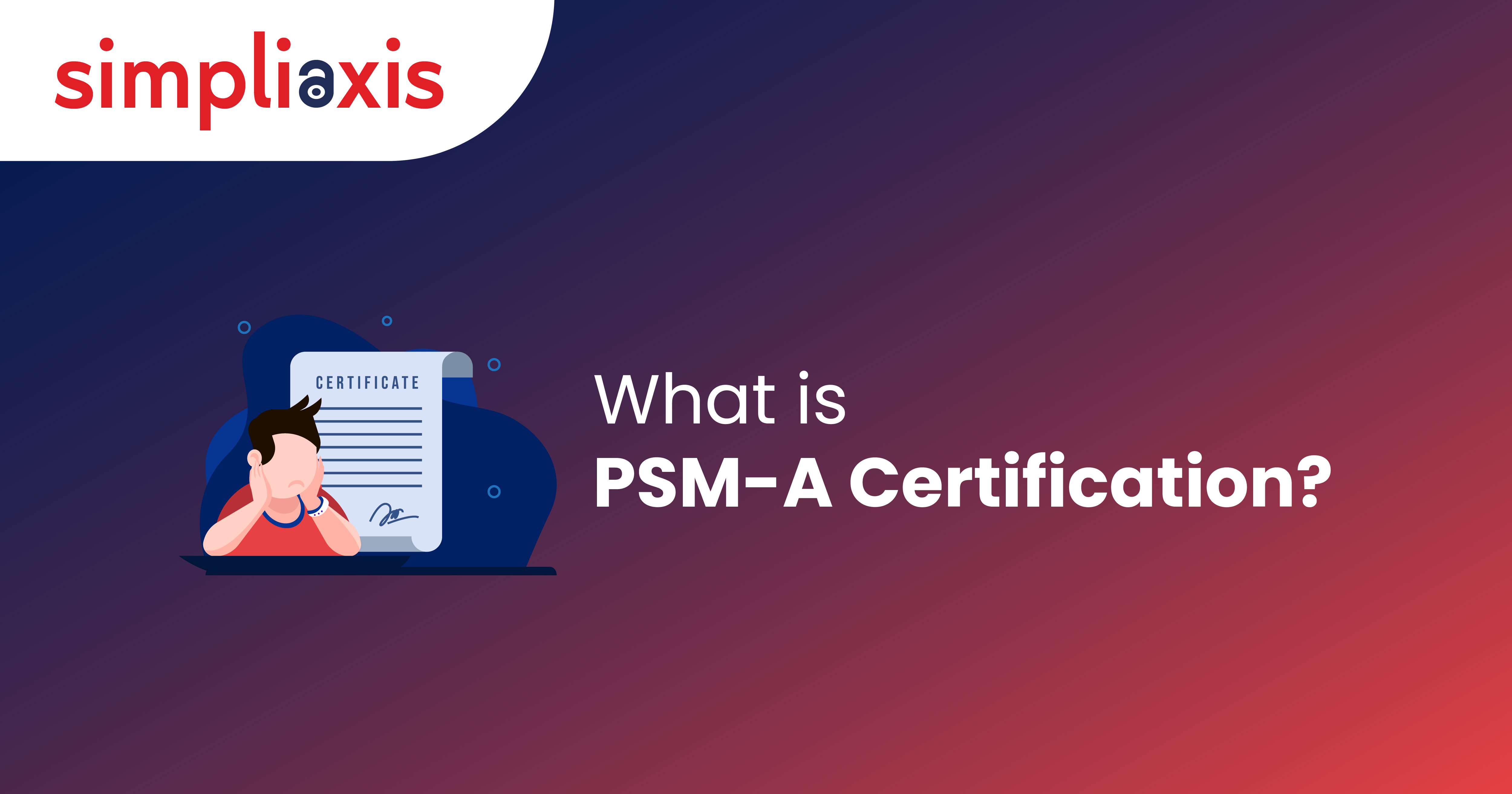 What is PSM-A Certification? Benefits & More