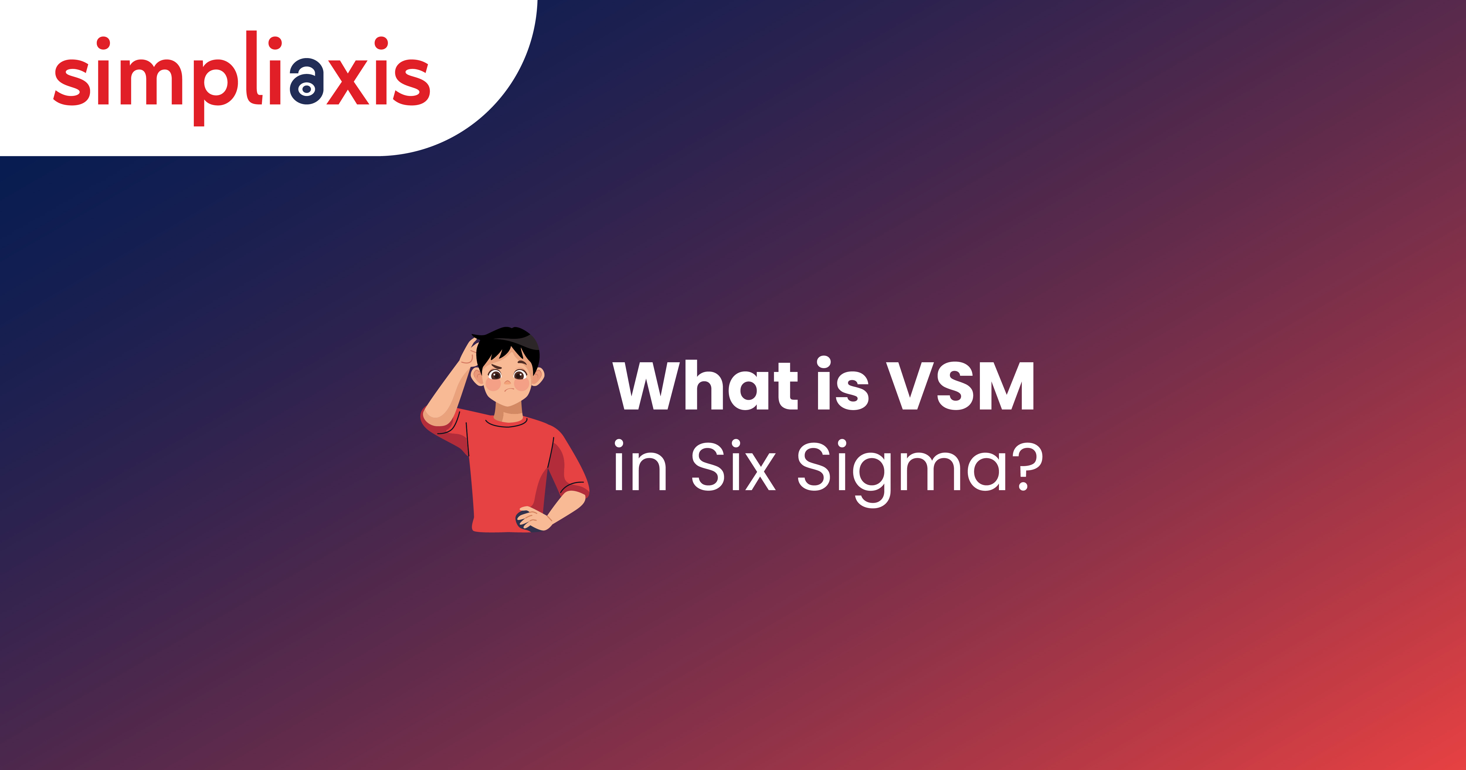 Understanding VSM in Six Sigma: A Comprehensive Guide