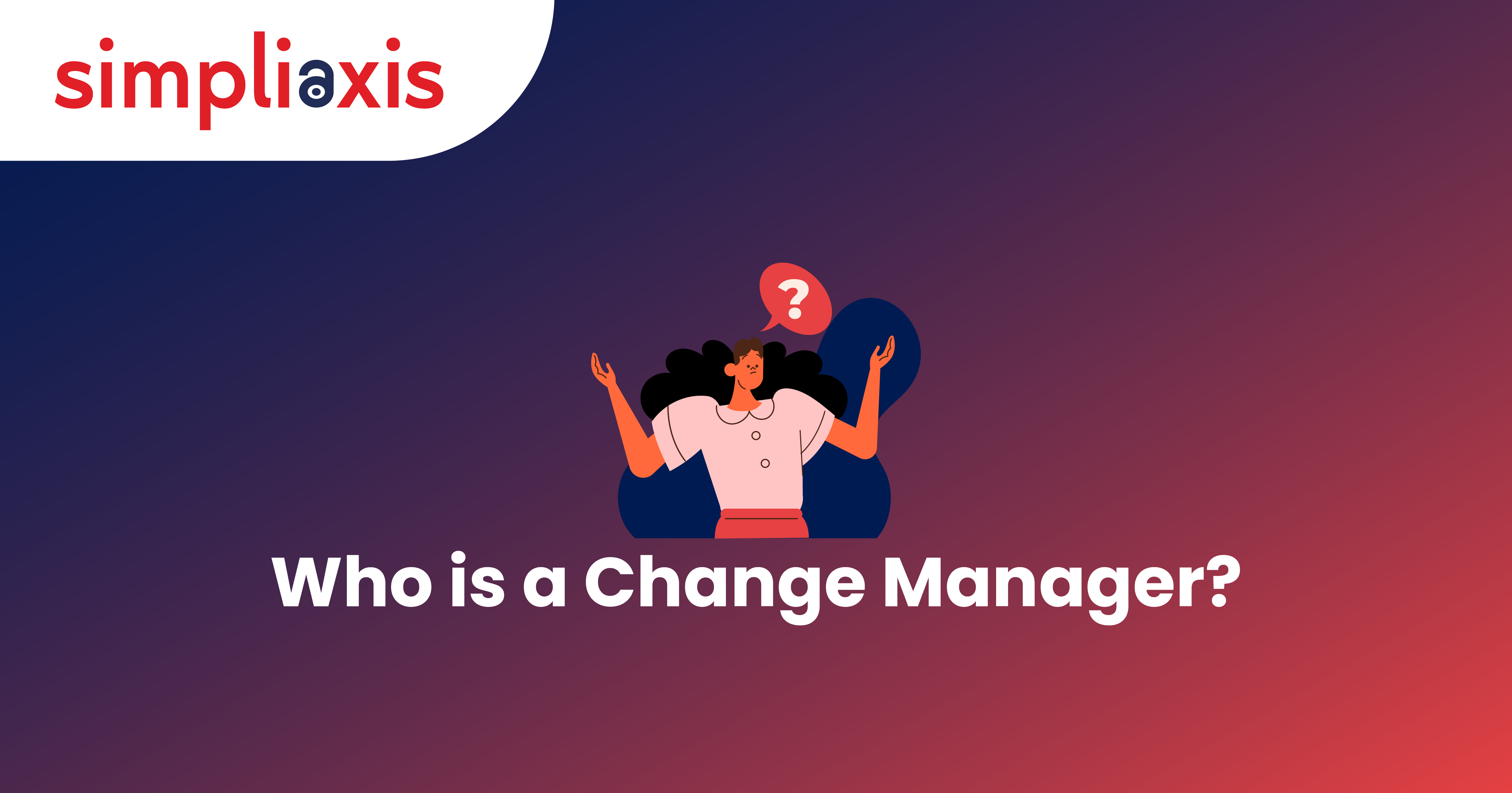Who is a Change Manager: Roles and Responsibilities