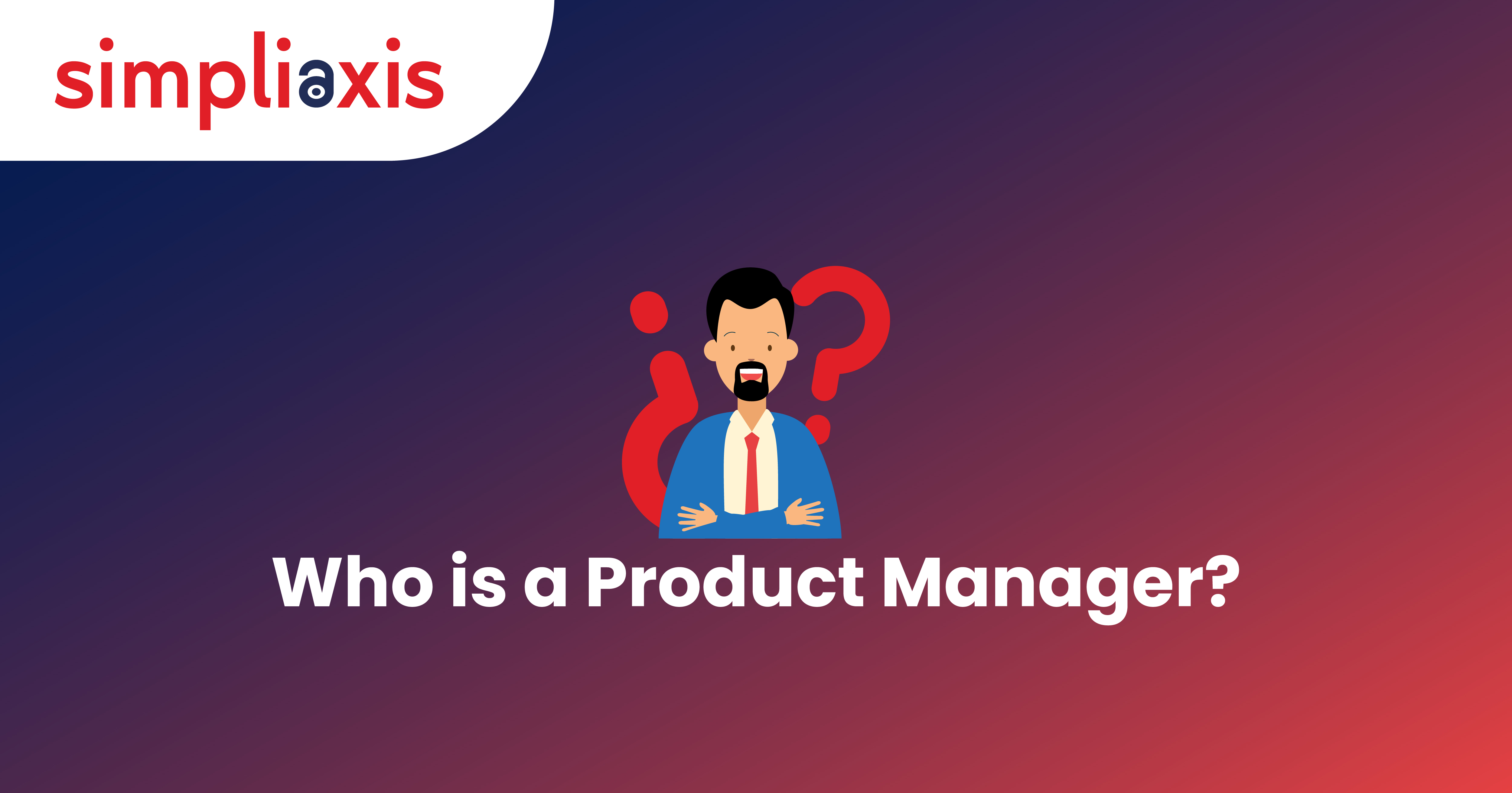 What Does a Product Manager Do? Key Responsibilities