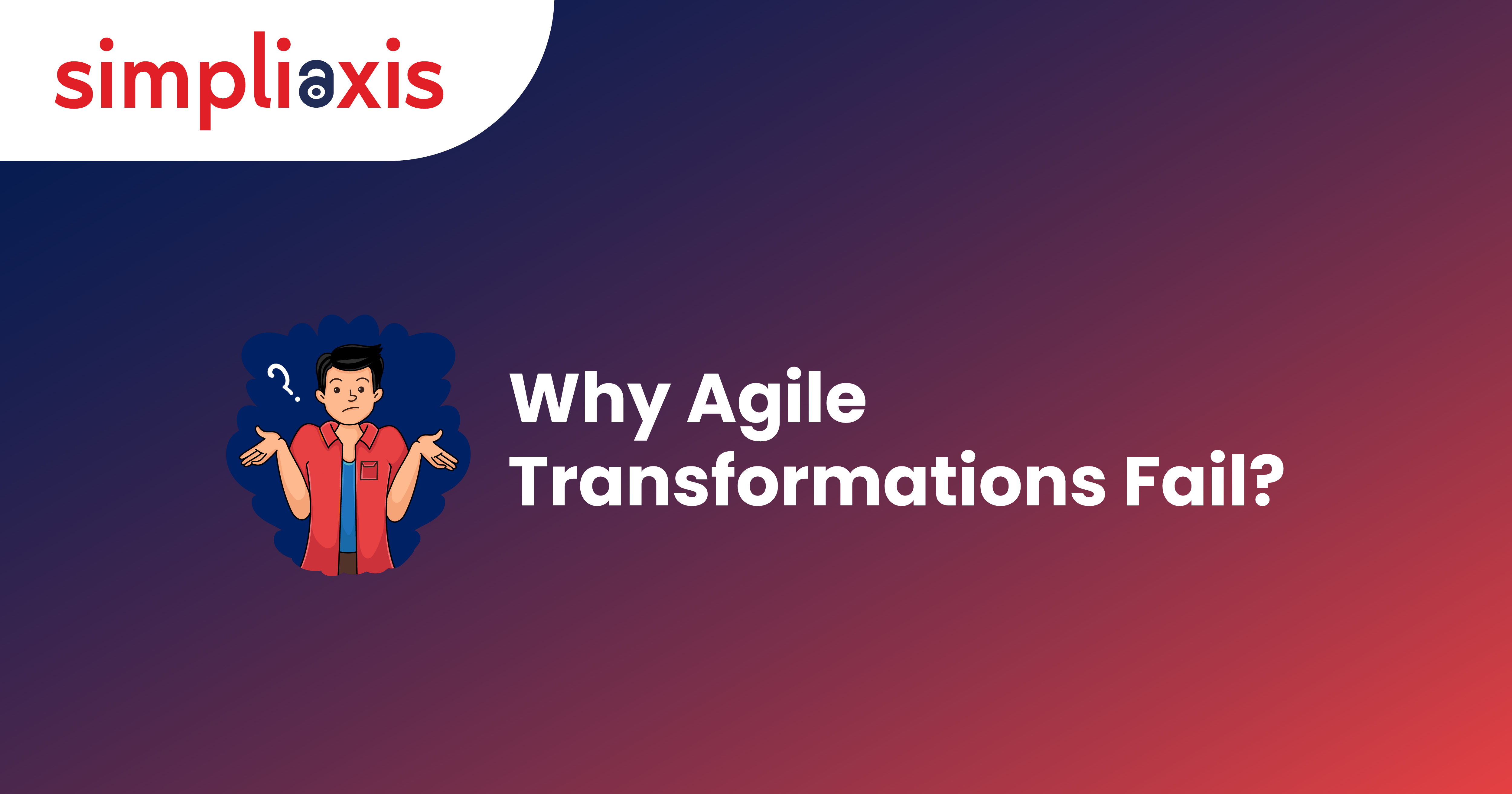 Top Six Reason of Why Agile Transformation Fail