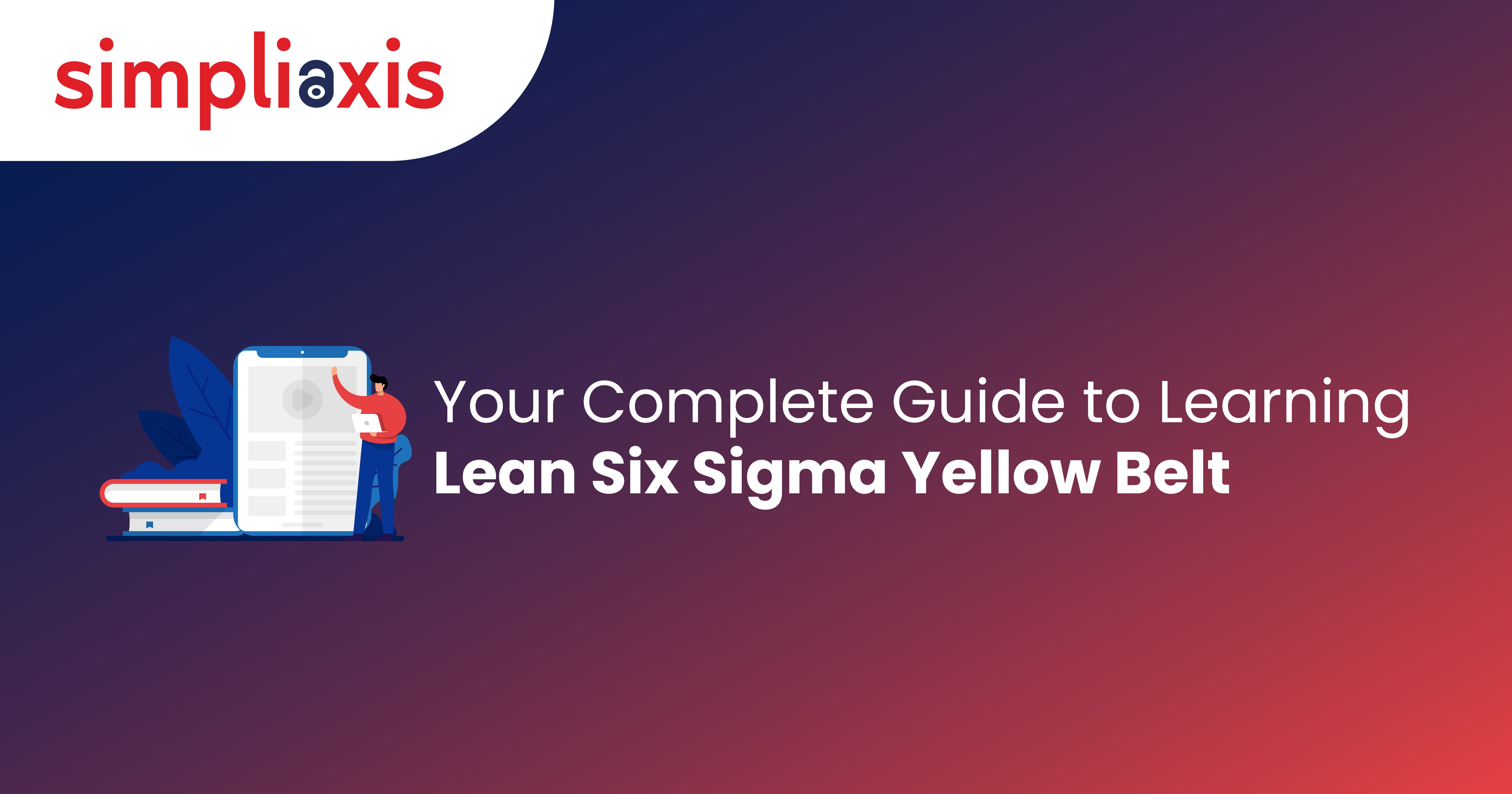 Your Complete Guide to Learning Lean Six Sigma Yellow Belt